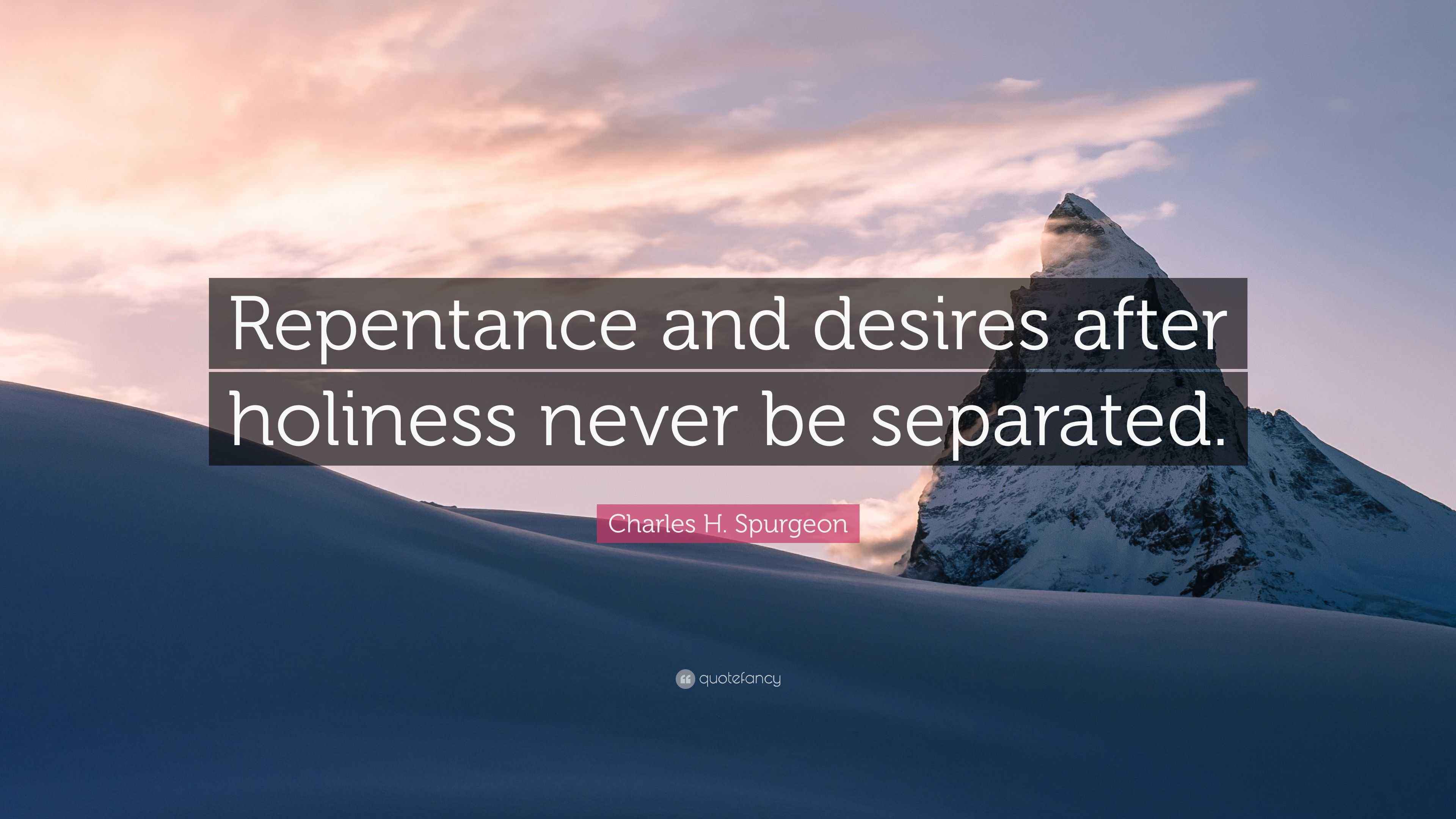 Charles H. Spurgeon Quote: “Repentance and desires after holiness never ...