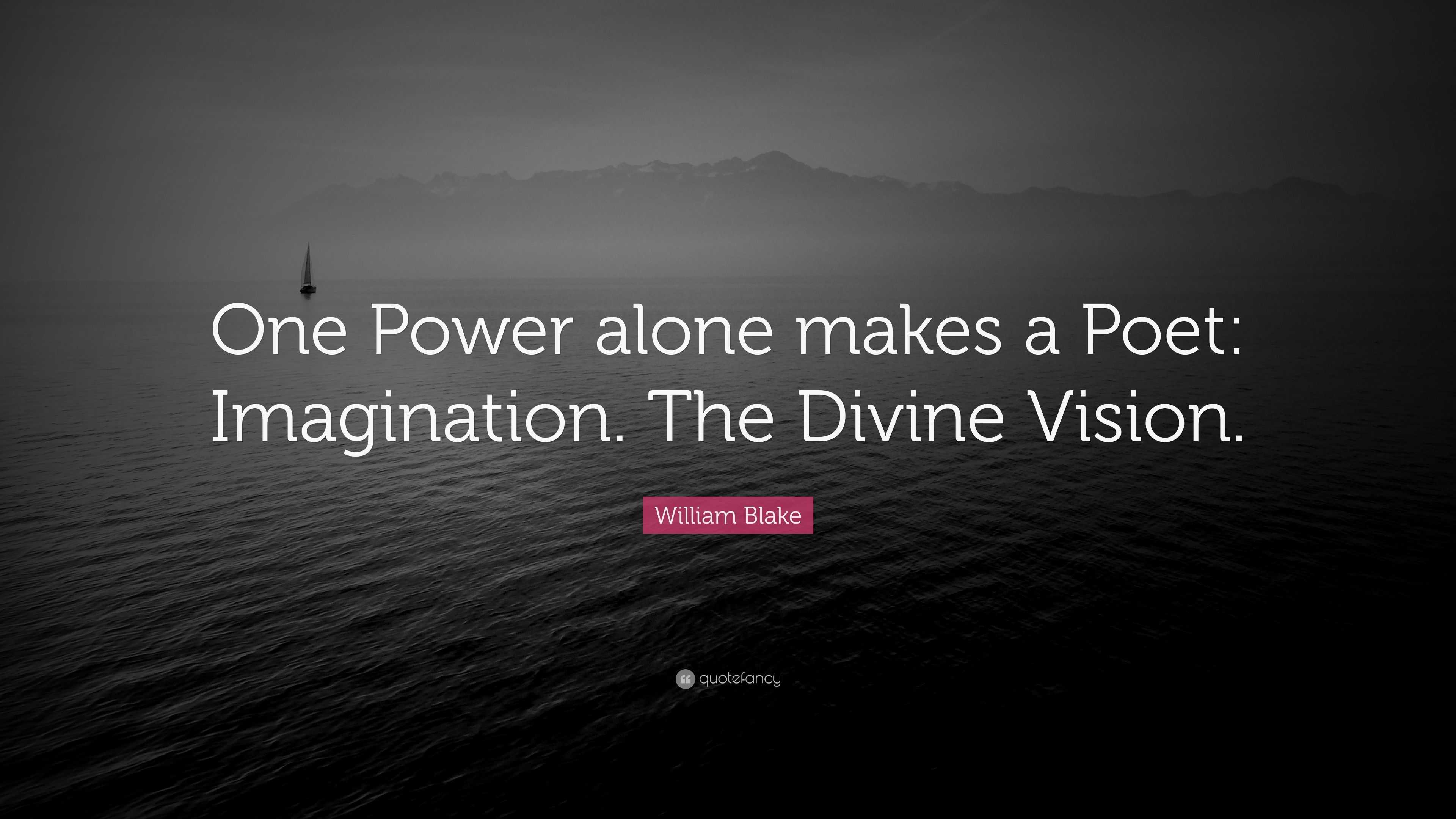 William Blake Quote: “One Power alone makes a Poet: Imagination. The ...