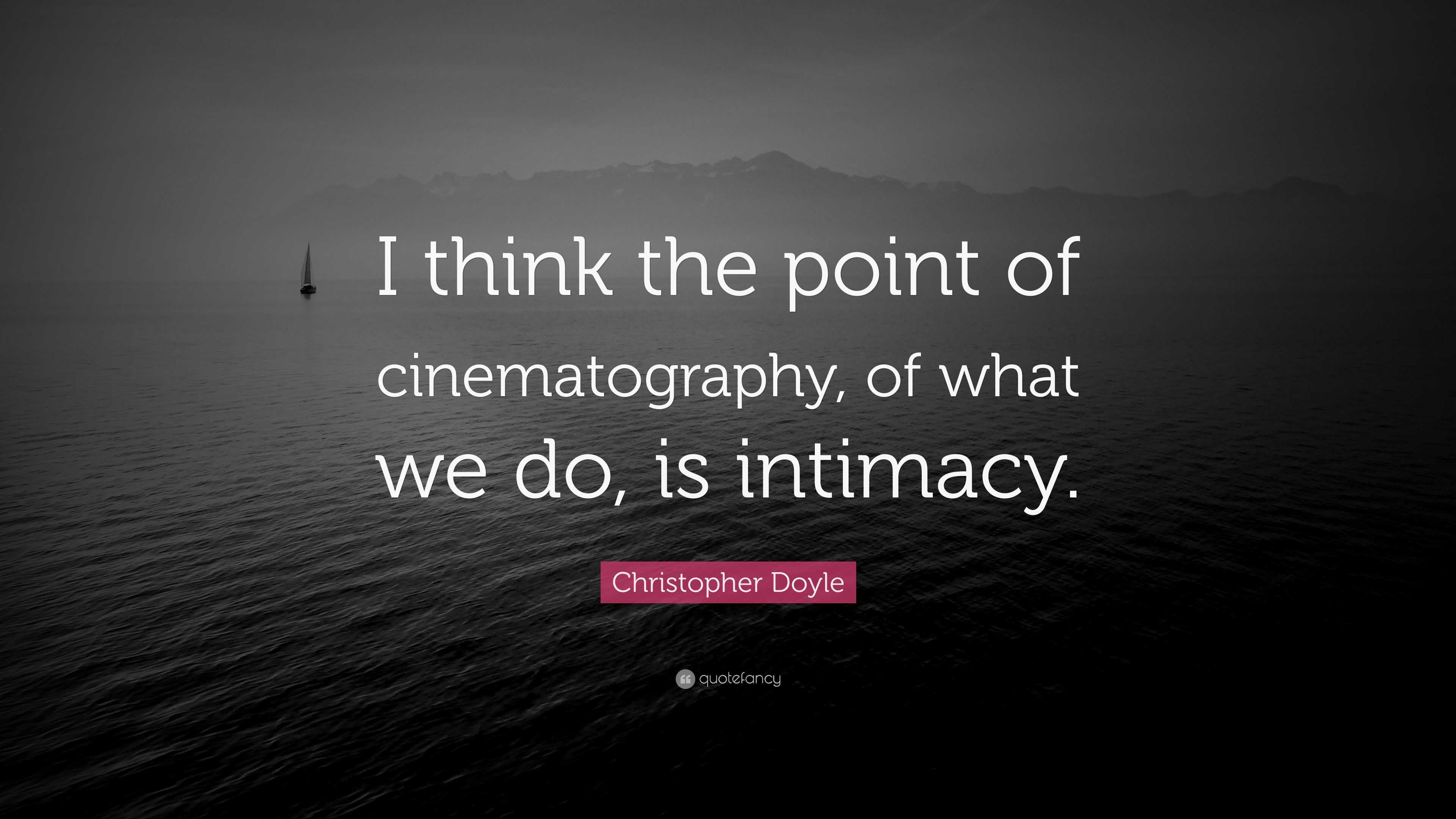 Christopher Doyle Quote: “I think the point of cinematography, of what ...