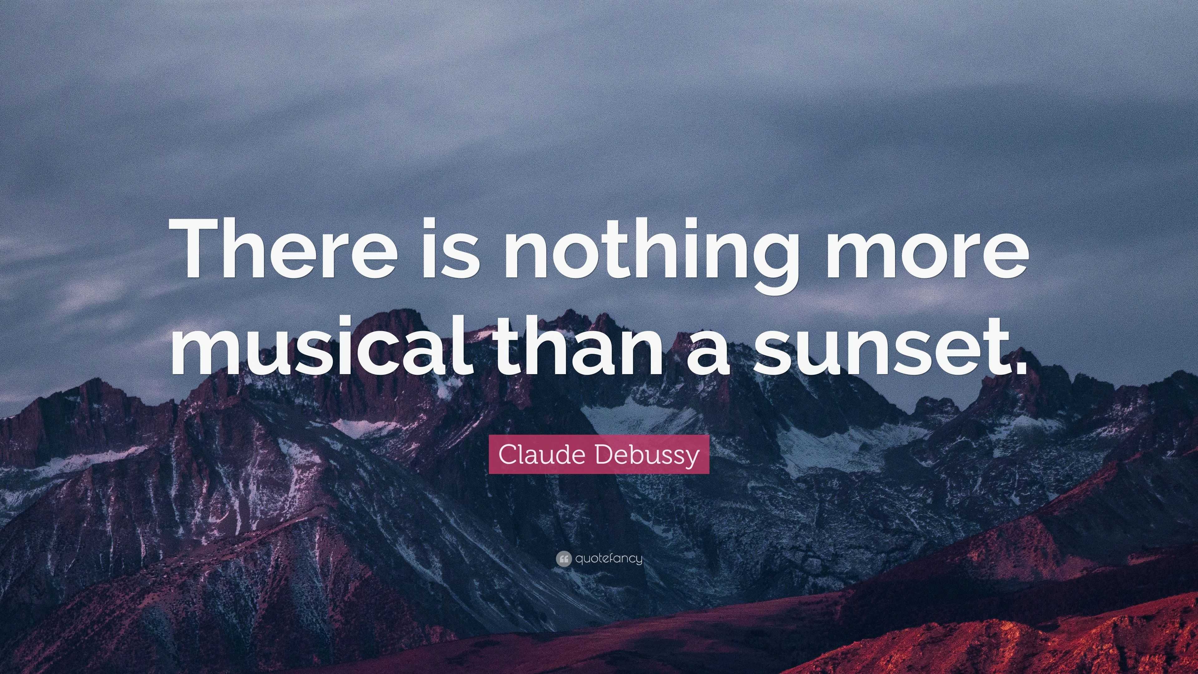 Claude Debussy Quote: “There is nothing more musical than a sunset.”