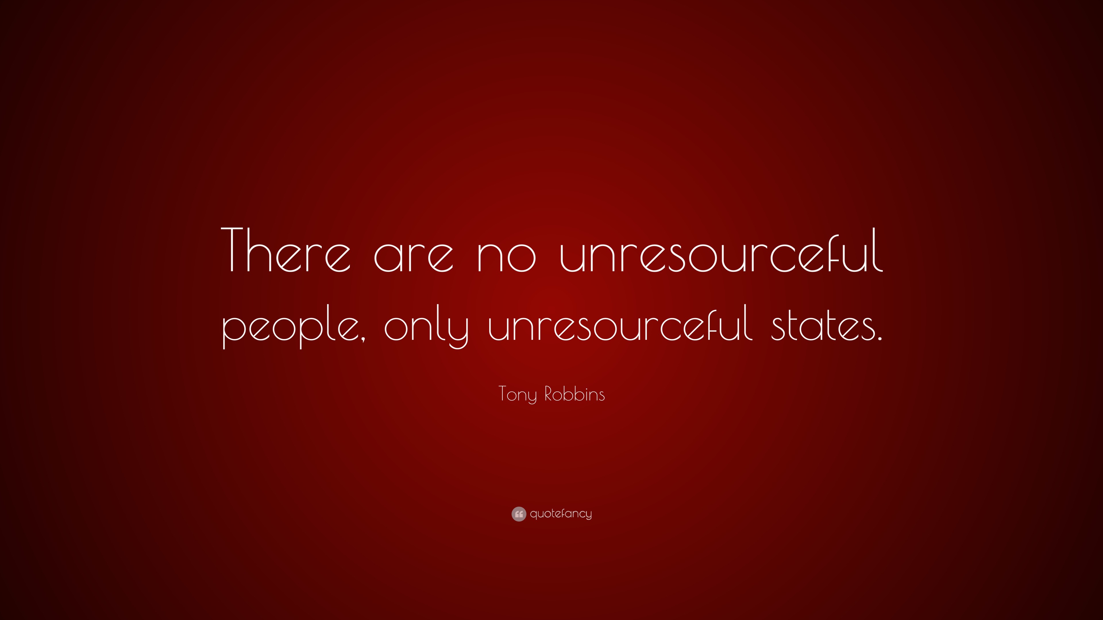 Tony Robbins Quote: “There are no unresourceful people, only ...