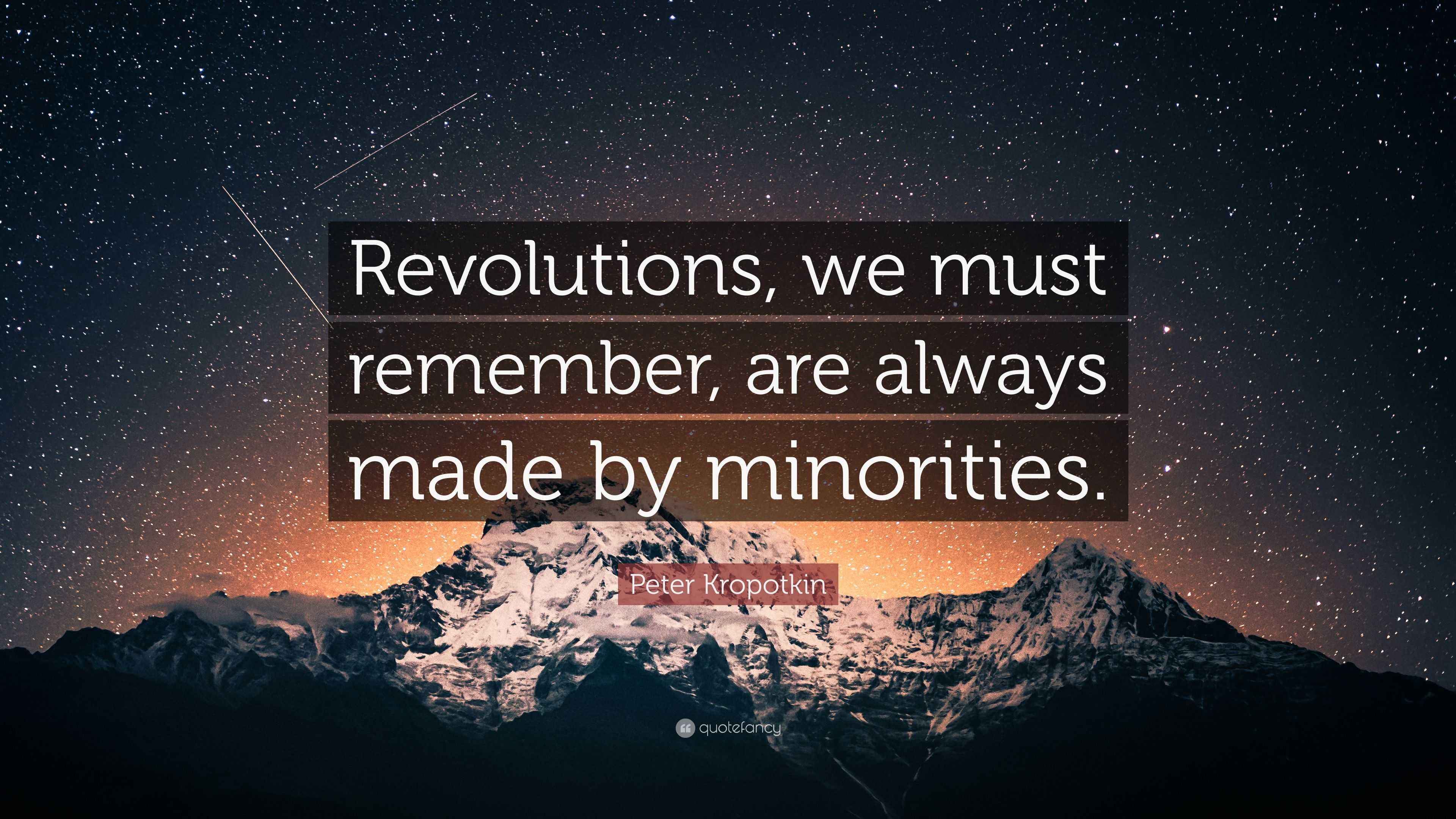 Peter Kropotkin Quote: “Revolutions, we must remember, are always made ...