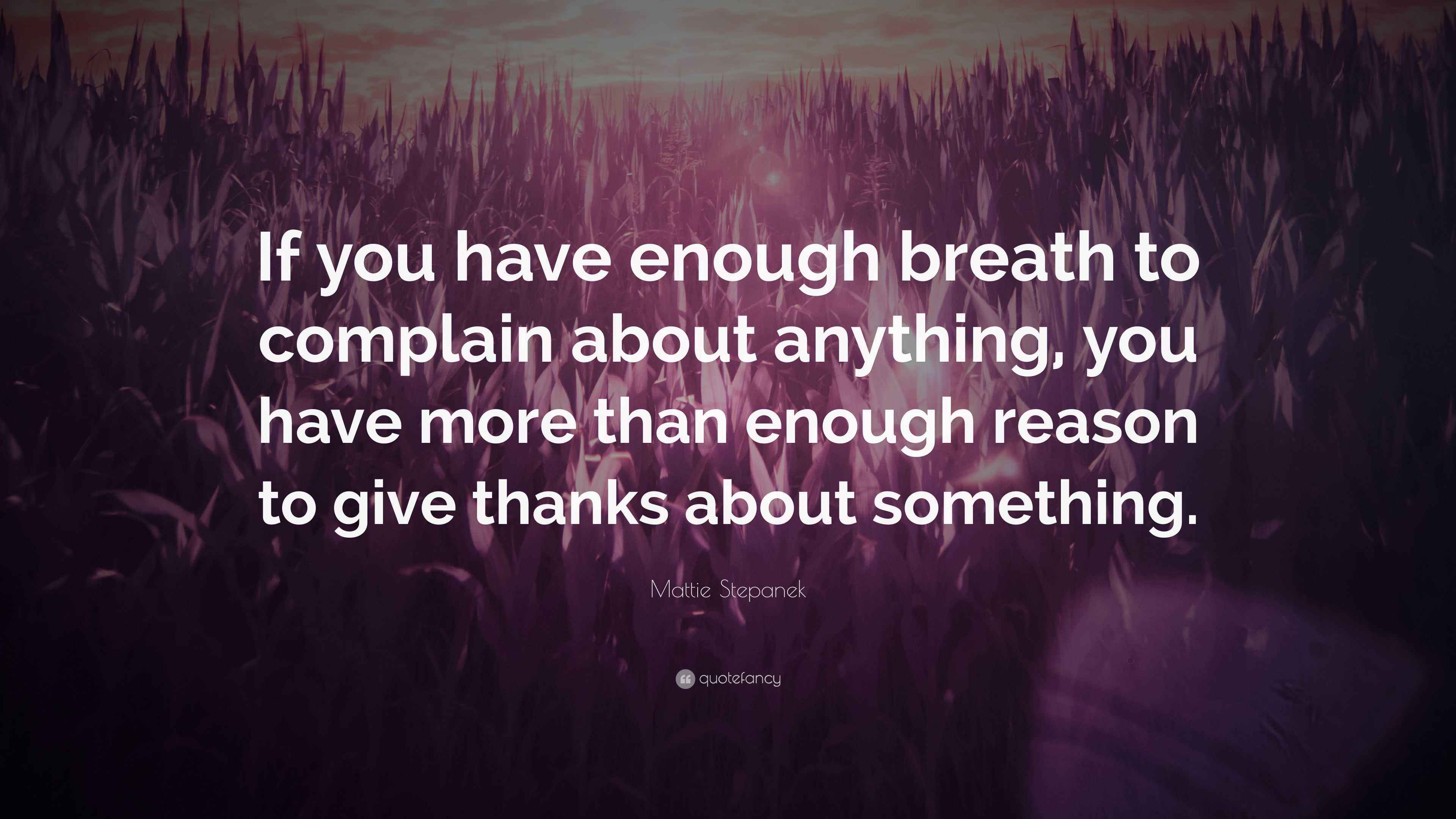 Mattie Stepanek Quote: “If you have enough breath to complain about ...
