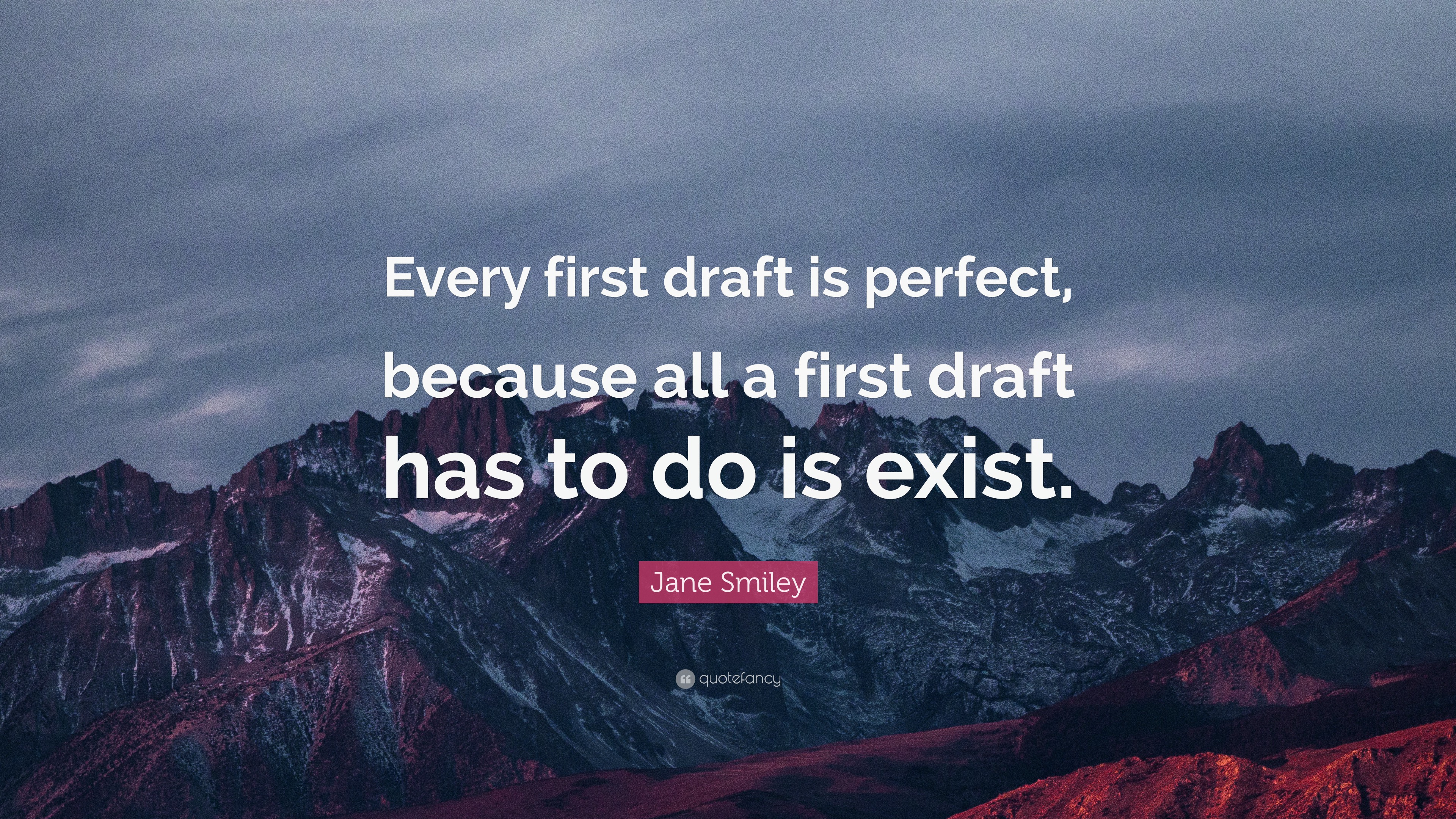 Jane Smiley Quote: “Every first draft is perfect, because all a first ...