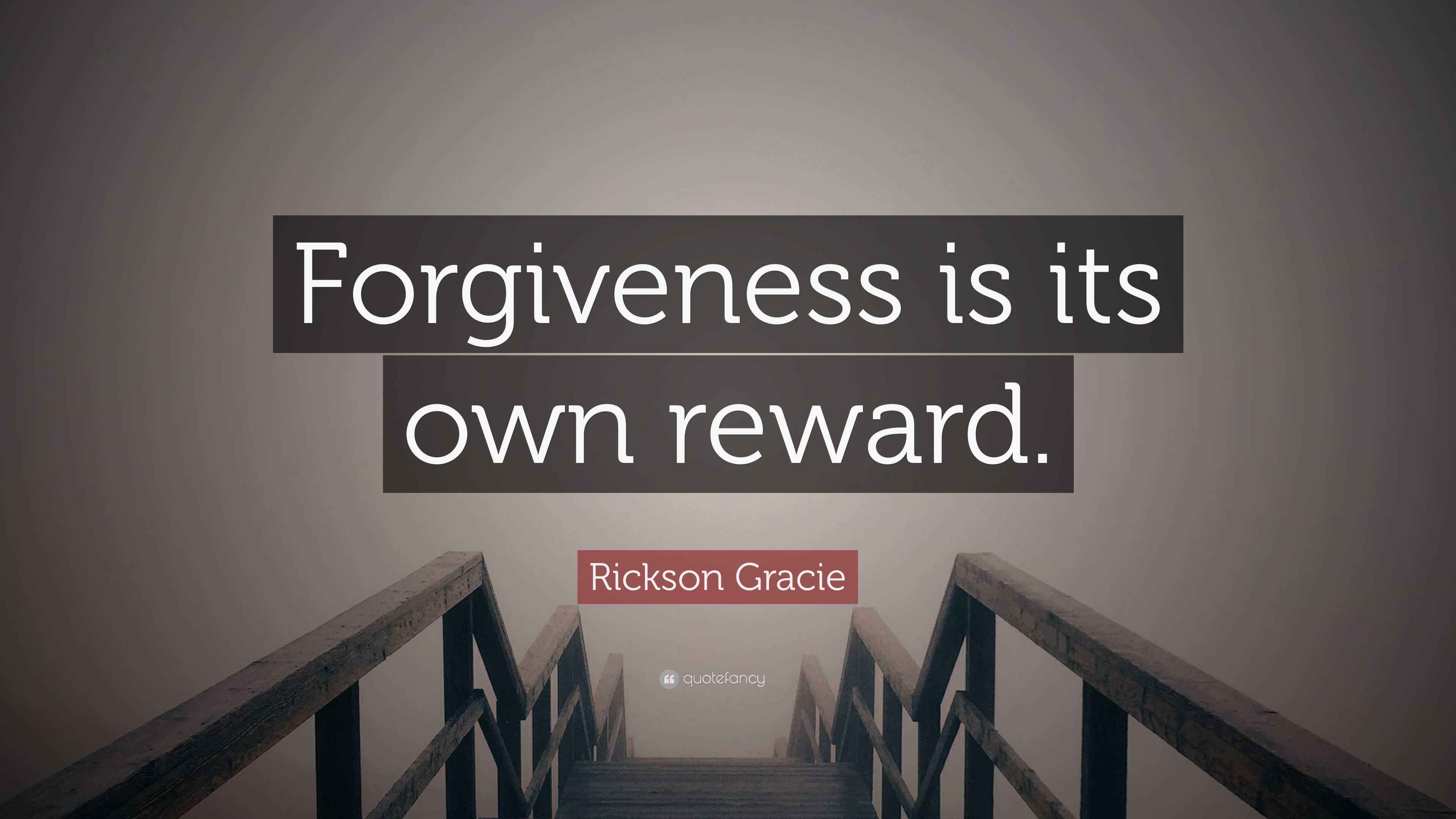 Rickson Gracie Quote: “Forgiveness is its own reward.”