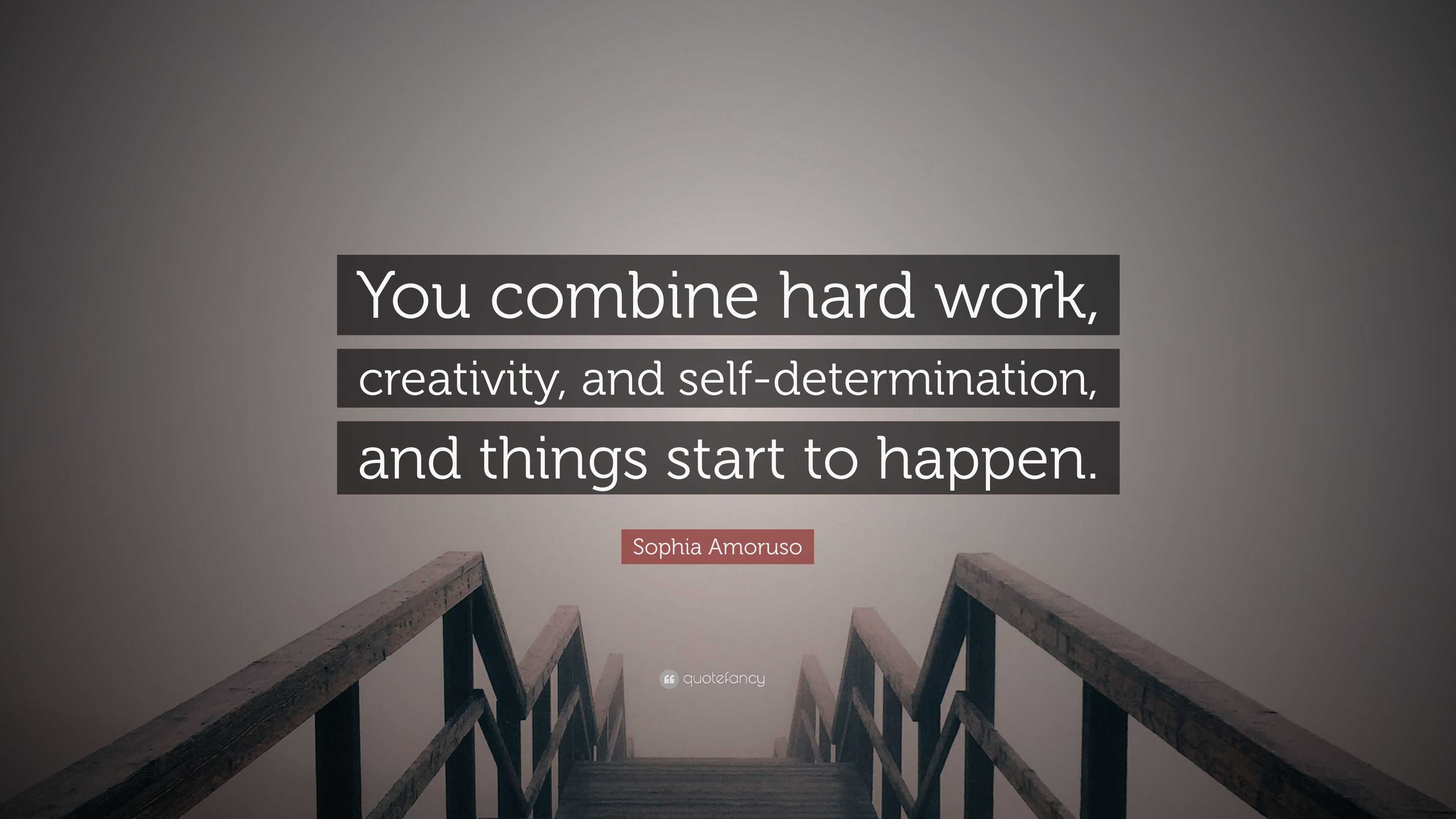 Sophia Amoruso Quote: “You combine hard work, creativity, and self ...