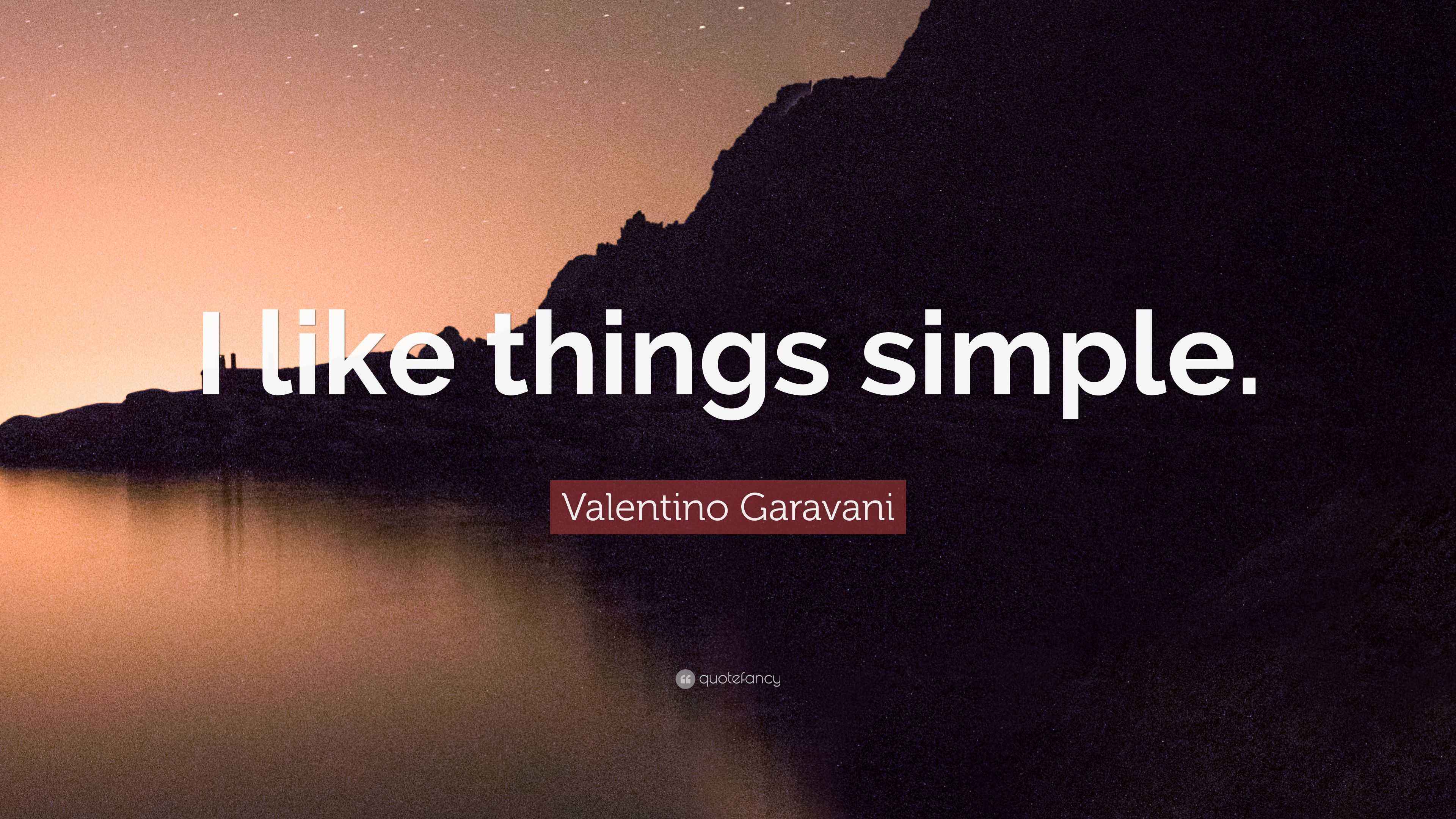 Valentino Garavani Quote: “I like things simple.”