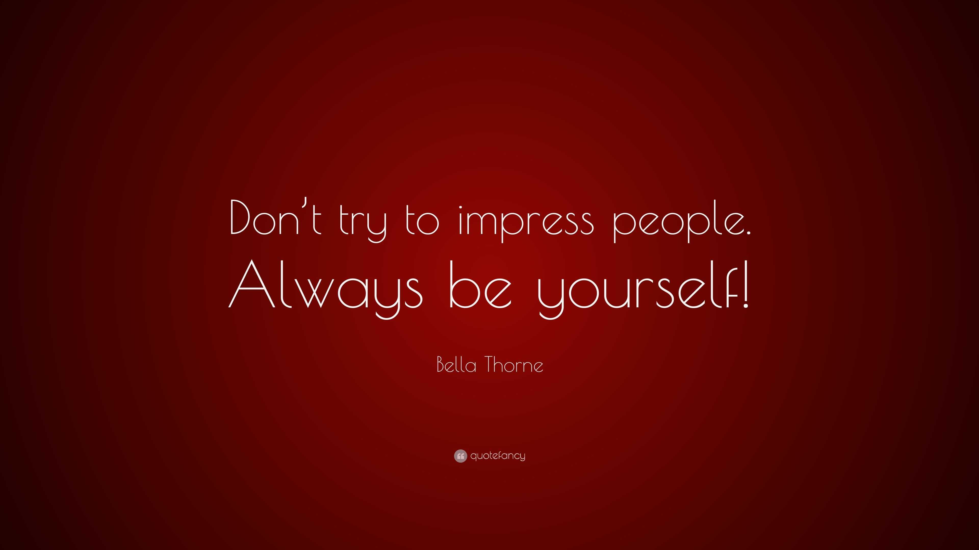 Bella Thorne Quote: “Don’t try to impress people. Always be yourself!”