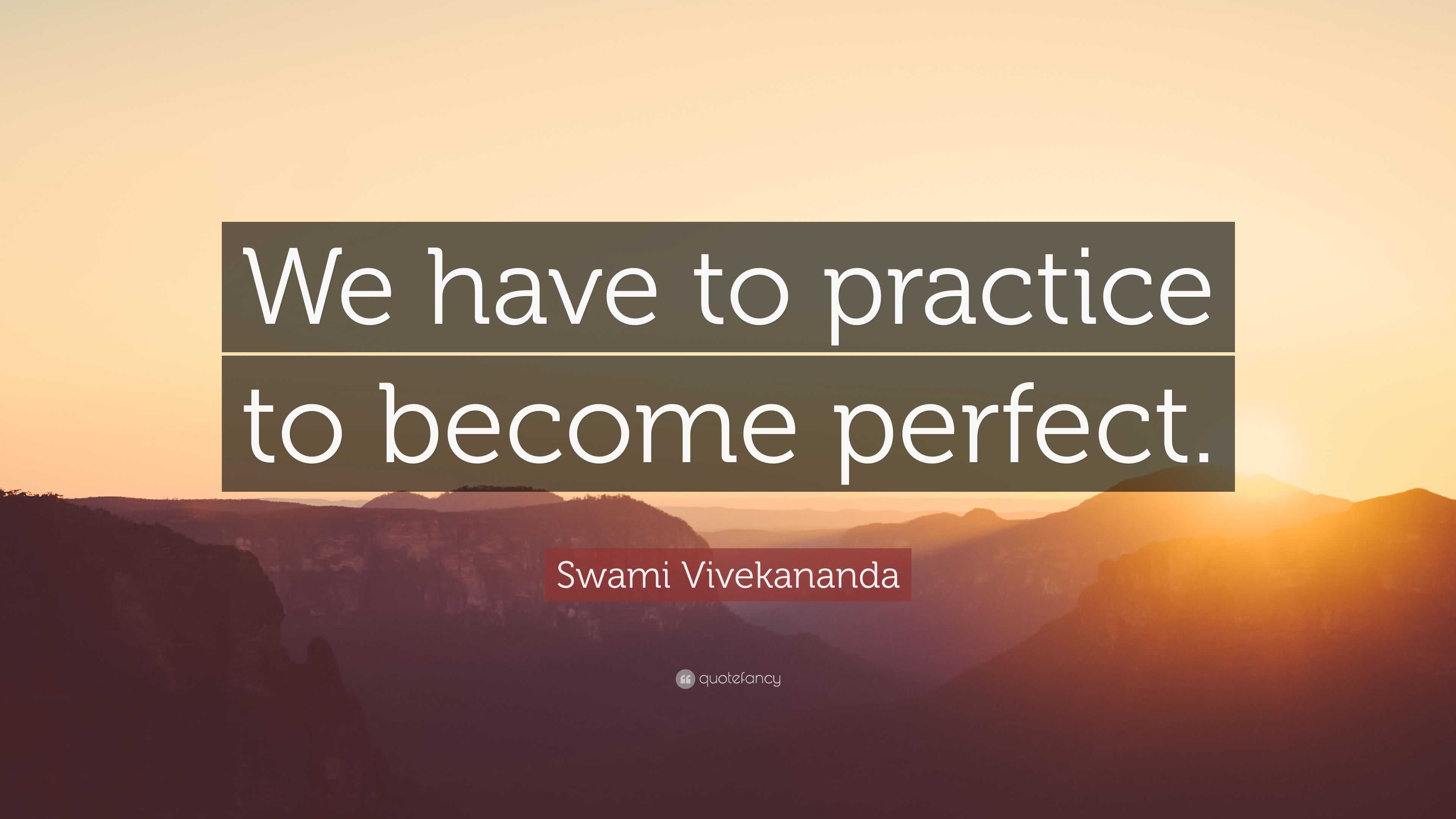 Swami Vivekananda Quote: “We have to practice to become perfect.”