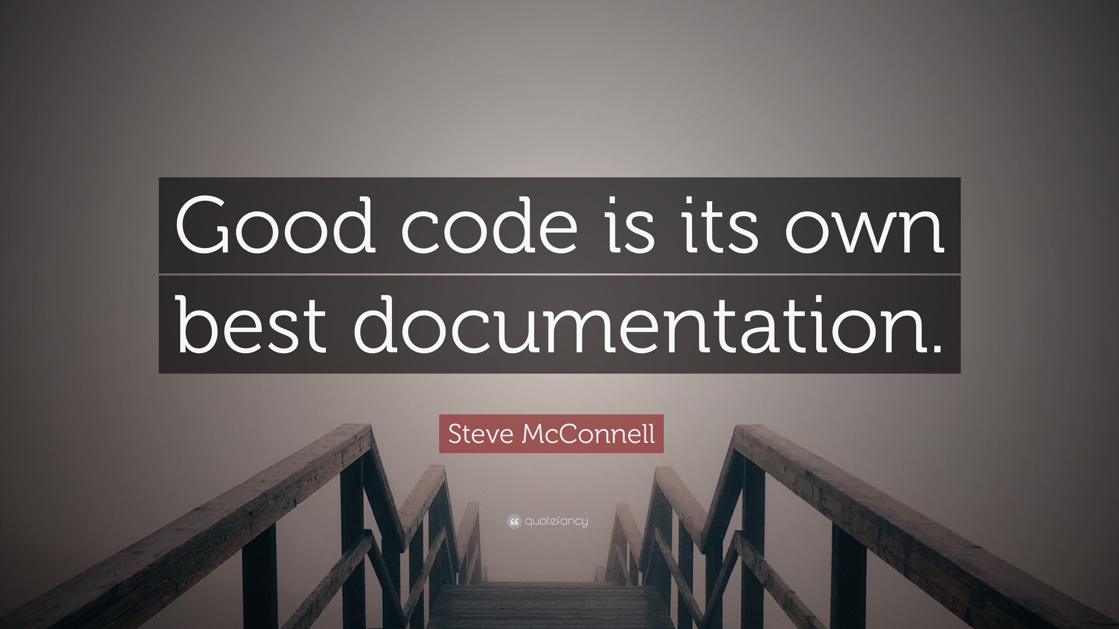 Steve McConnell Quote: “Good code is its own best documentation.”