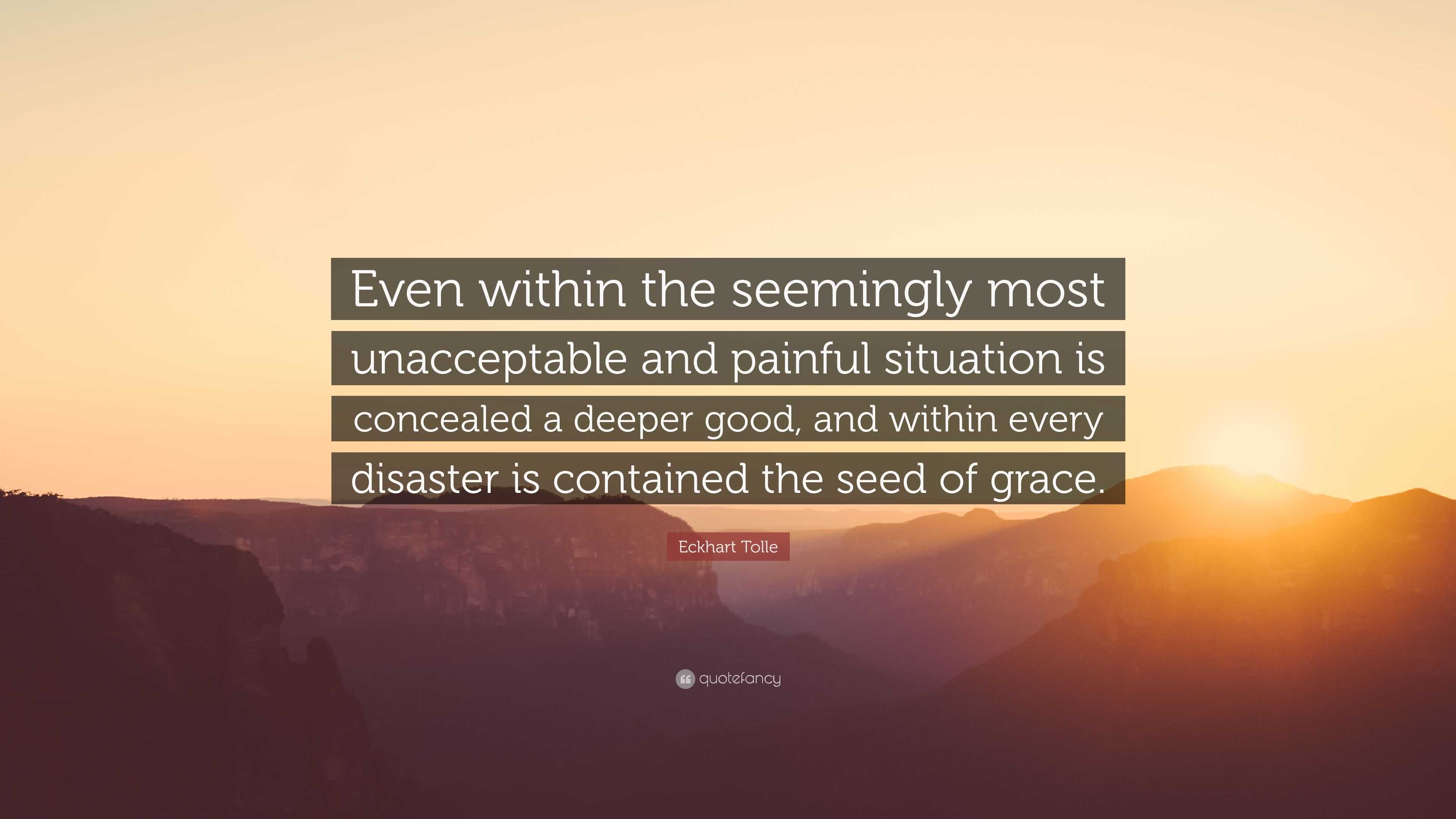 Eckhart Tolle Quote: “Even within the seemingly most unacceptable and ...