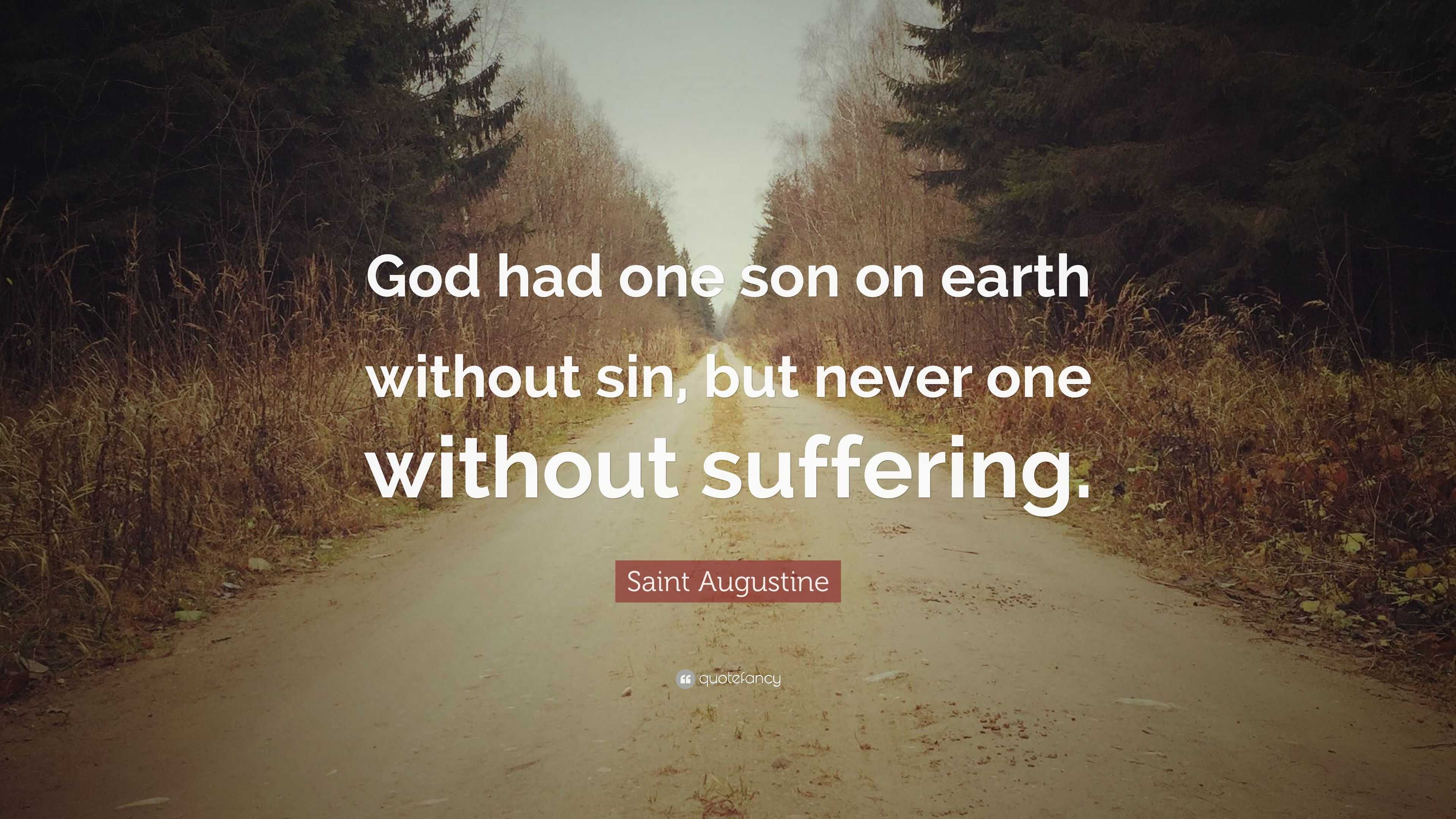 Saint Augustine Quote: “God had one son on earth without sin, but never ...