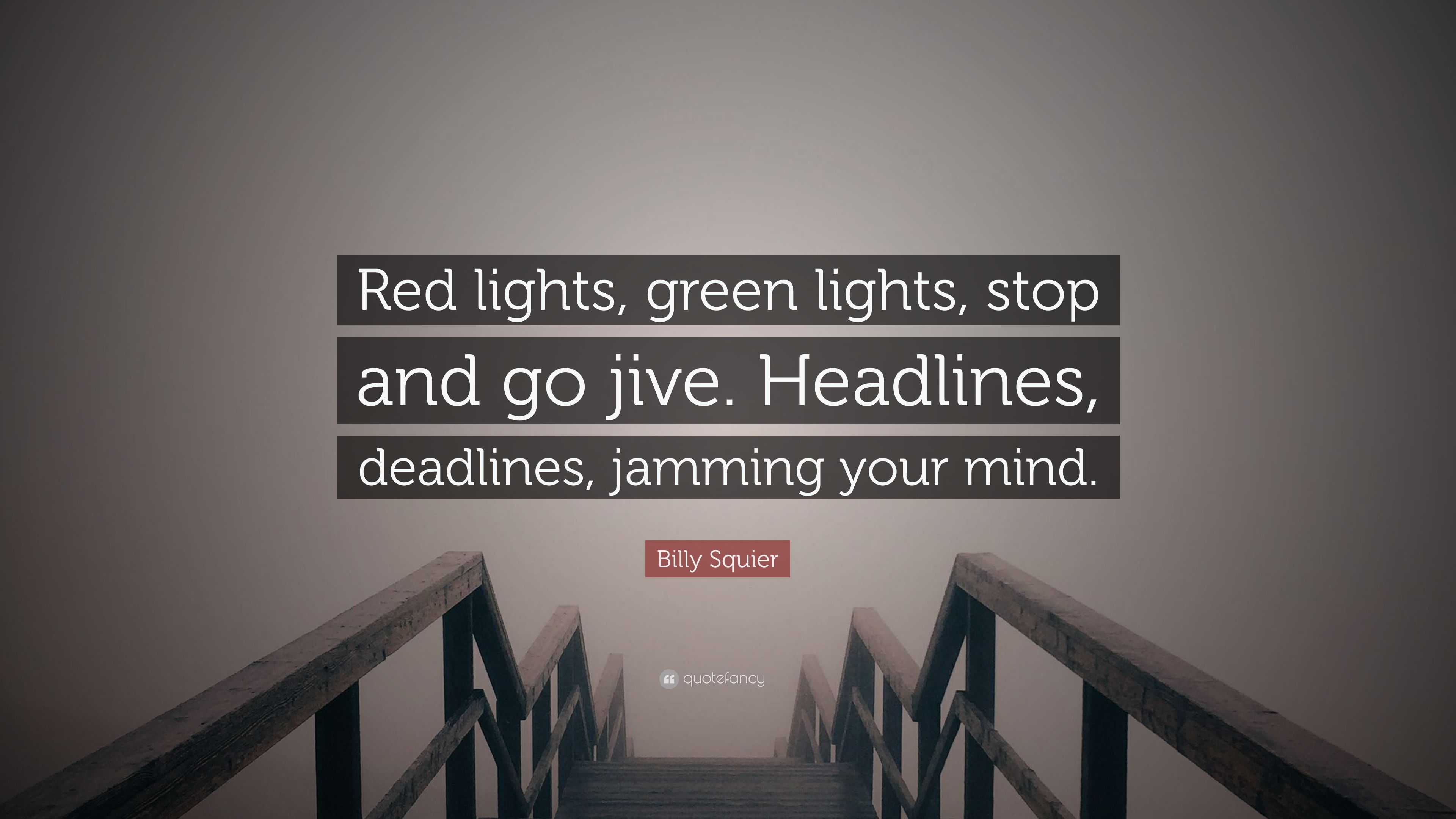 Billy Squier Quote: “Red lights, green lights, stop and go jive ...