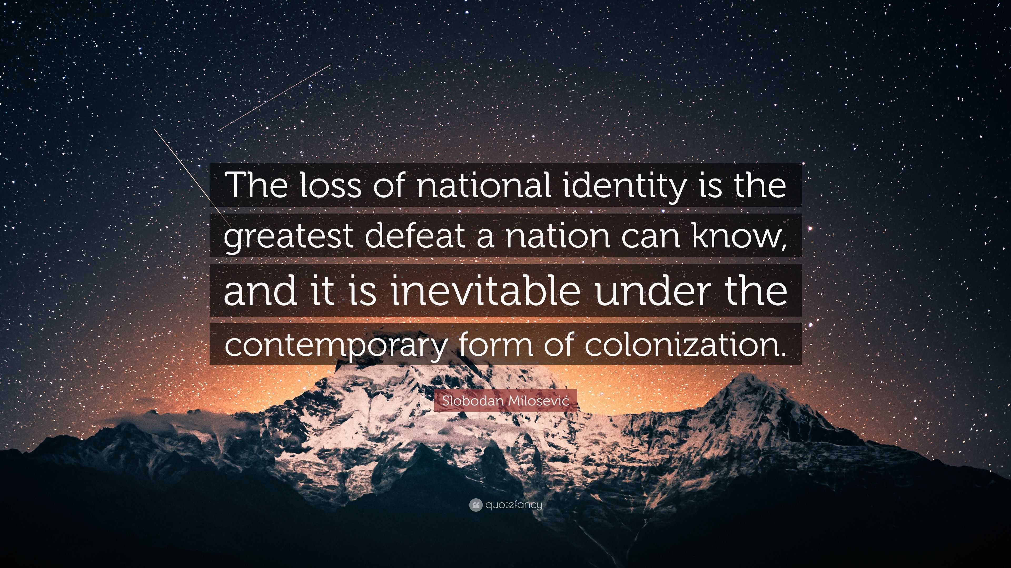 Slobodan Milosević Quote: “The loss of national identity is the ...
