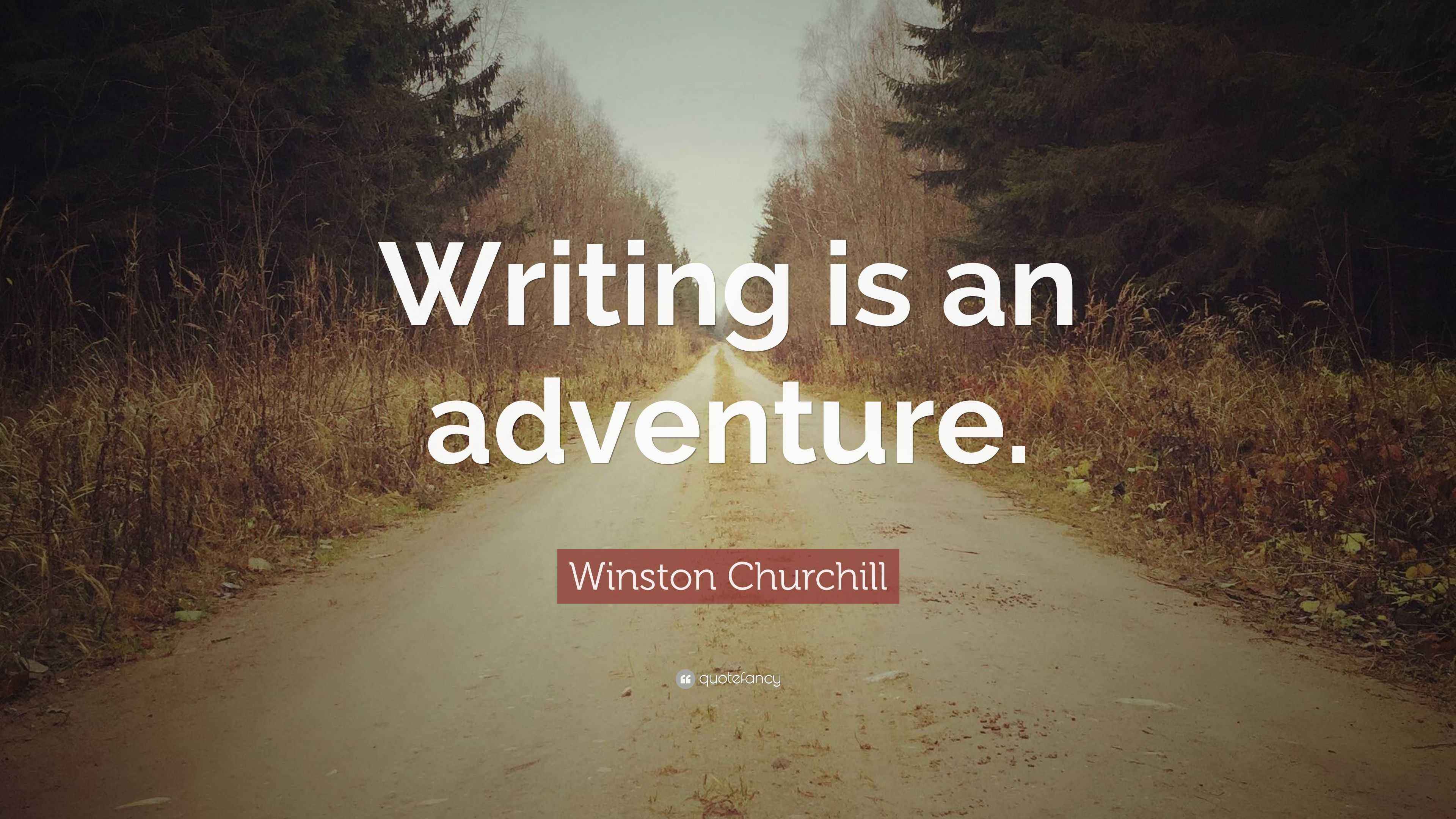 Winston Churchill Quote: “Writing is an adventure.”