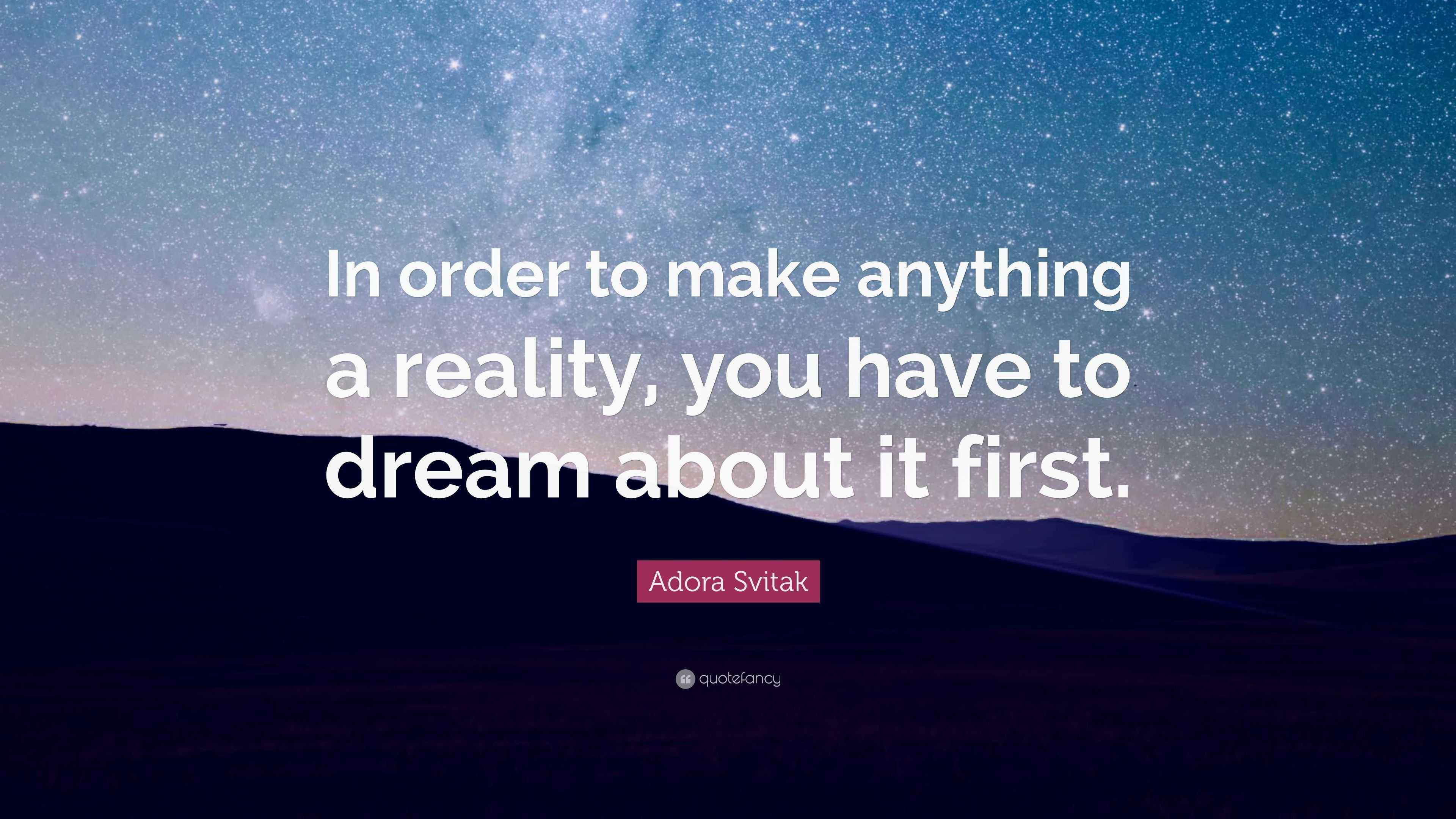 Adora Svitak Quote: “In order to make anything a reality, you have to ...
