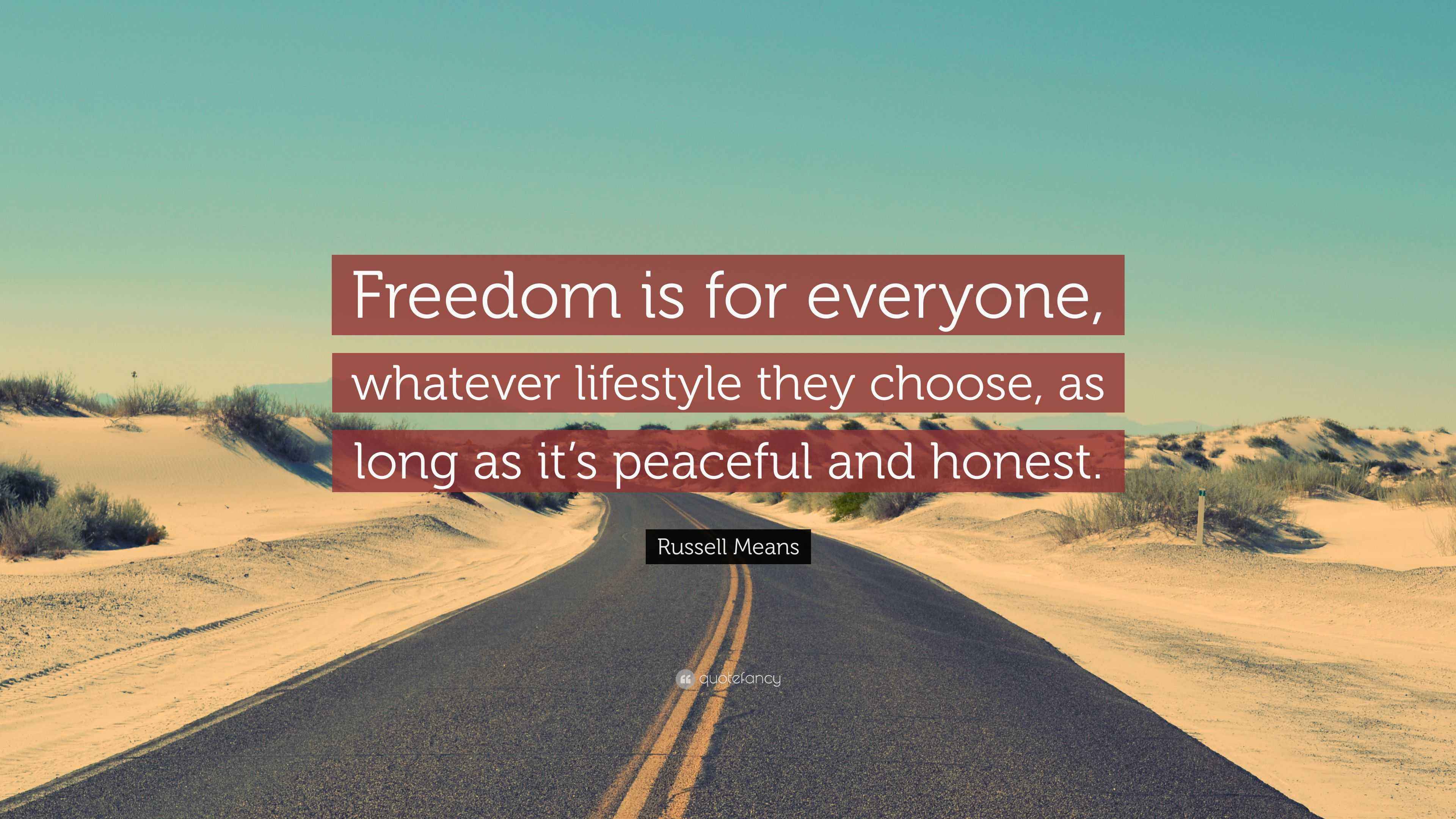 Russell Means Quote: “Freedom is for everyone, whatever lifestyle they ...