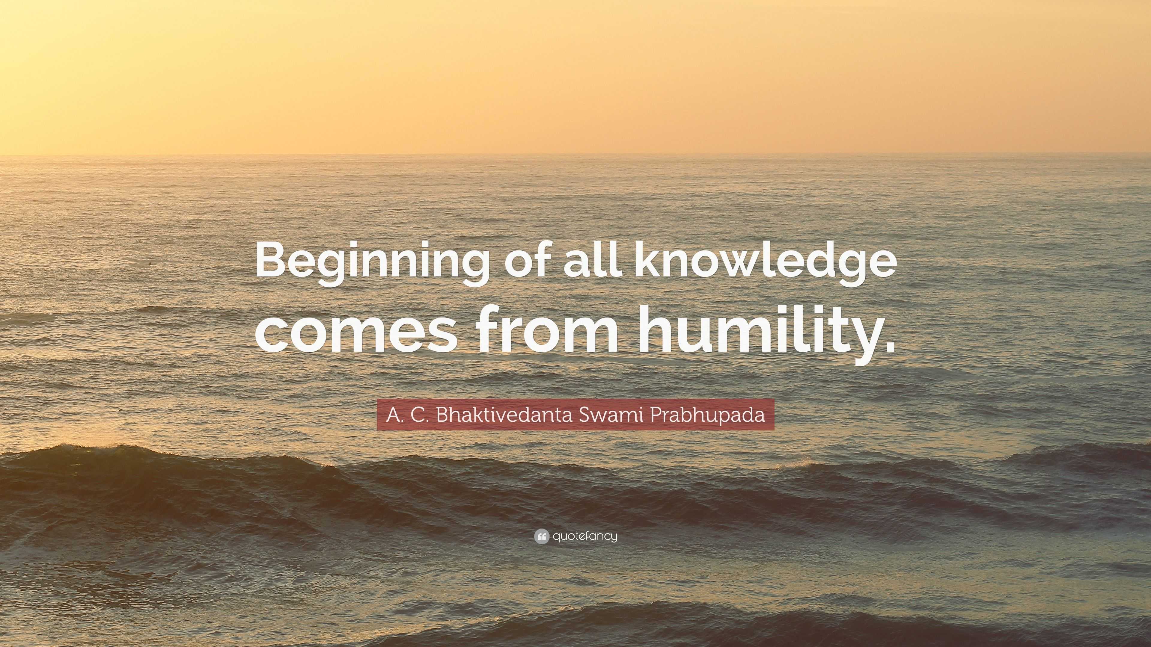 A. C. Bhaktivedanta Swami Prabhupada Quote: “Beginning of all knowledge ...