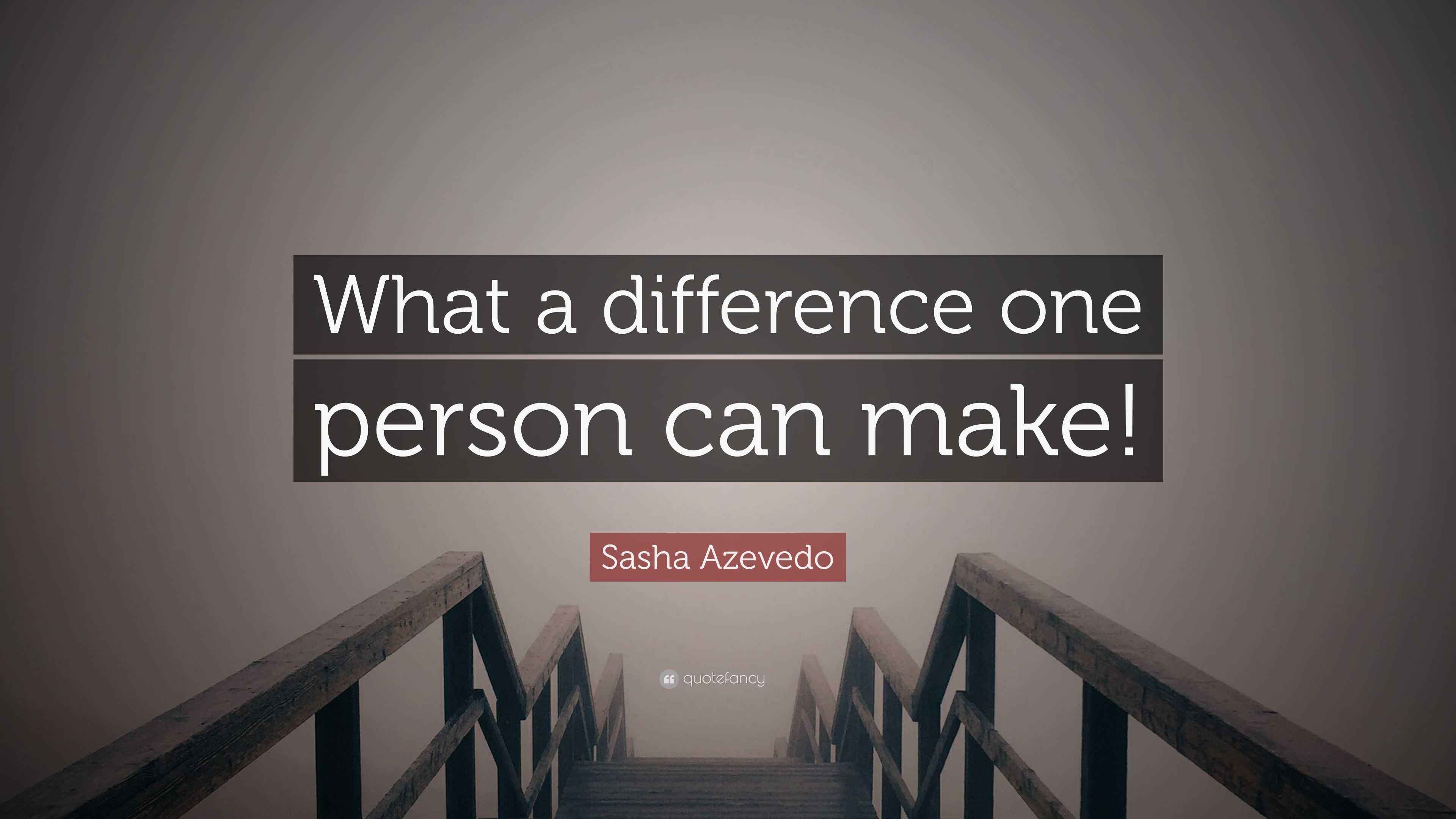 Sasha Azevedo Quote: “What a difference one person can make!”
