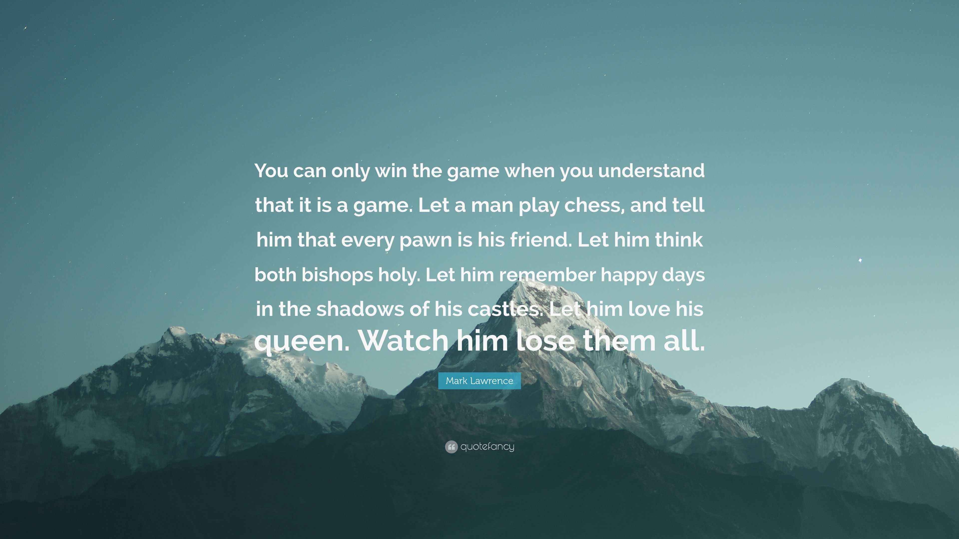 Mark Lawrence Quote: “You can only win the game when you understand ...