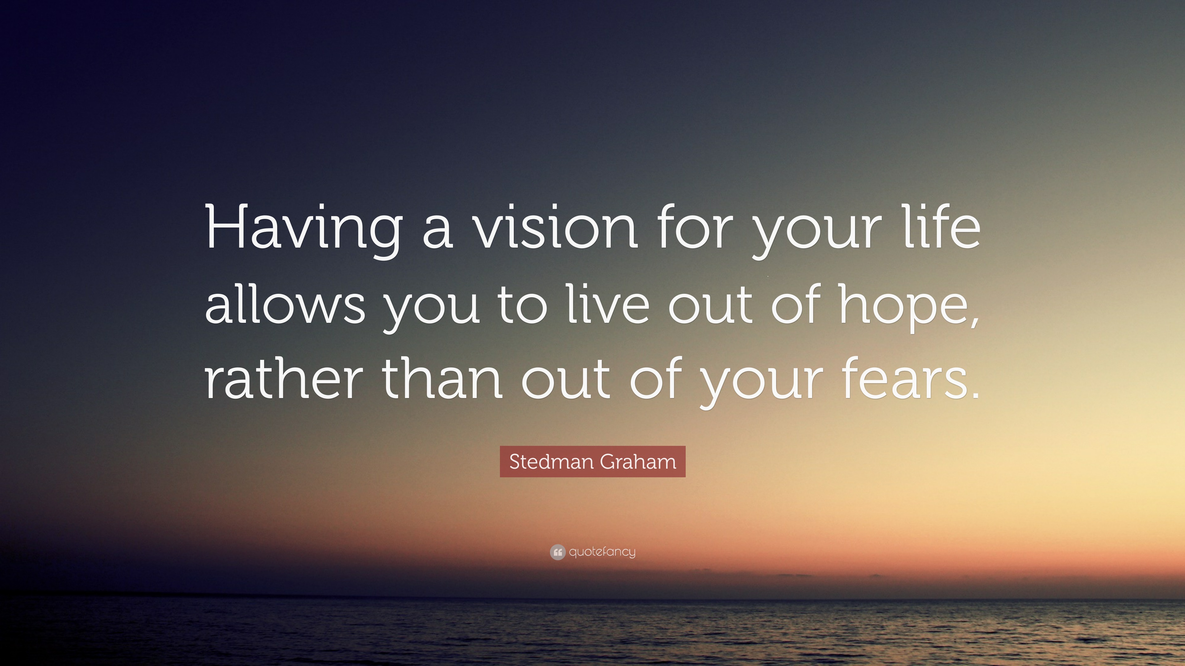 Stedman Graham Quote: “Having a vision for your life allows you to live ...