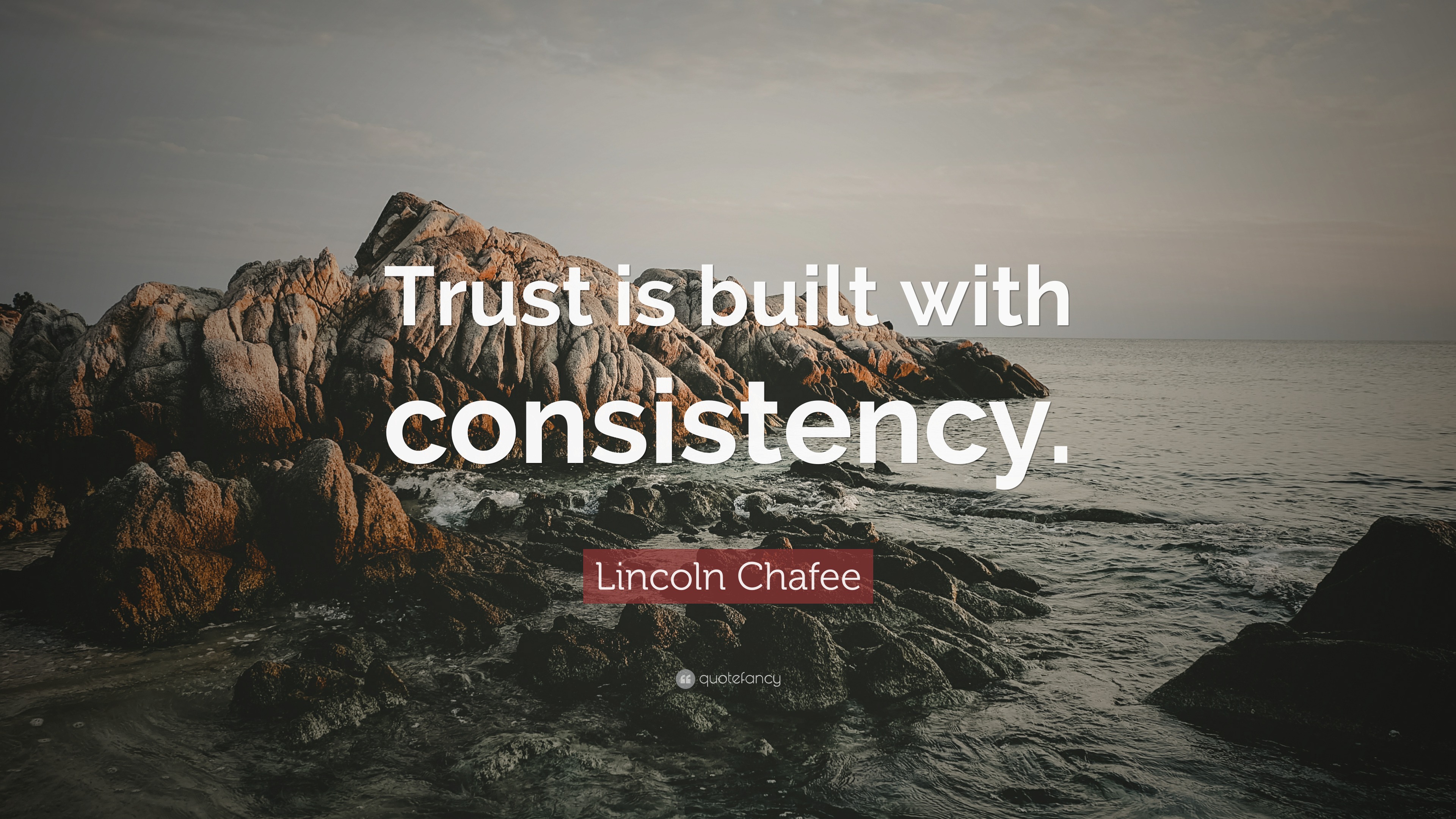Lincoln Chafee Quote: “Trust is built with consistency.”
