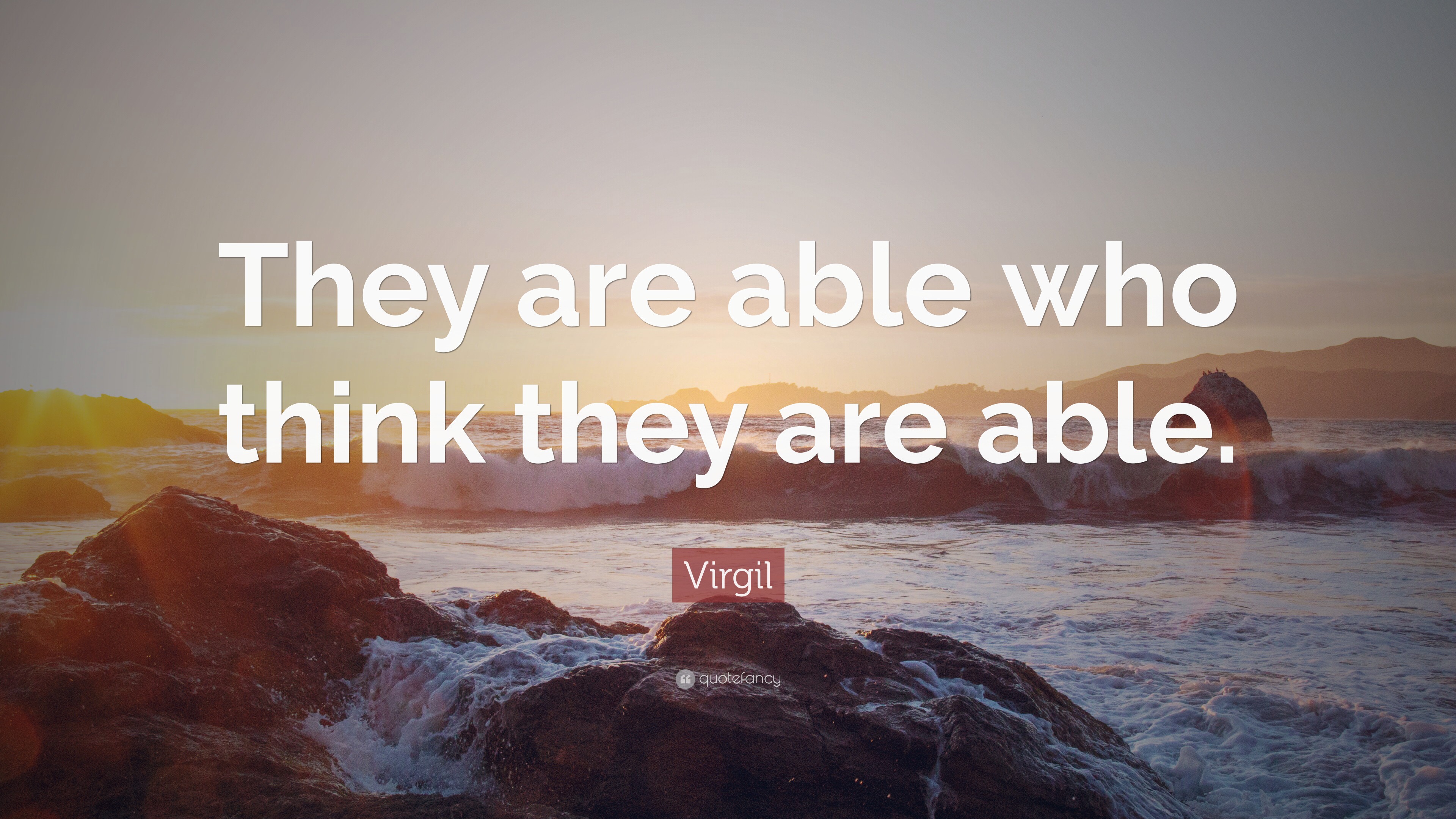 Virgil Quote: “They are able who think they are able.”