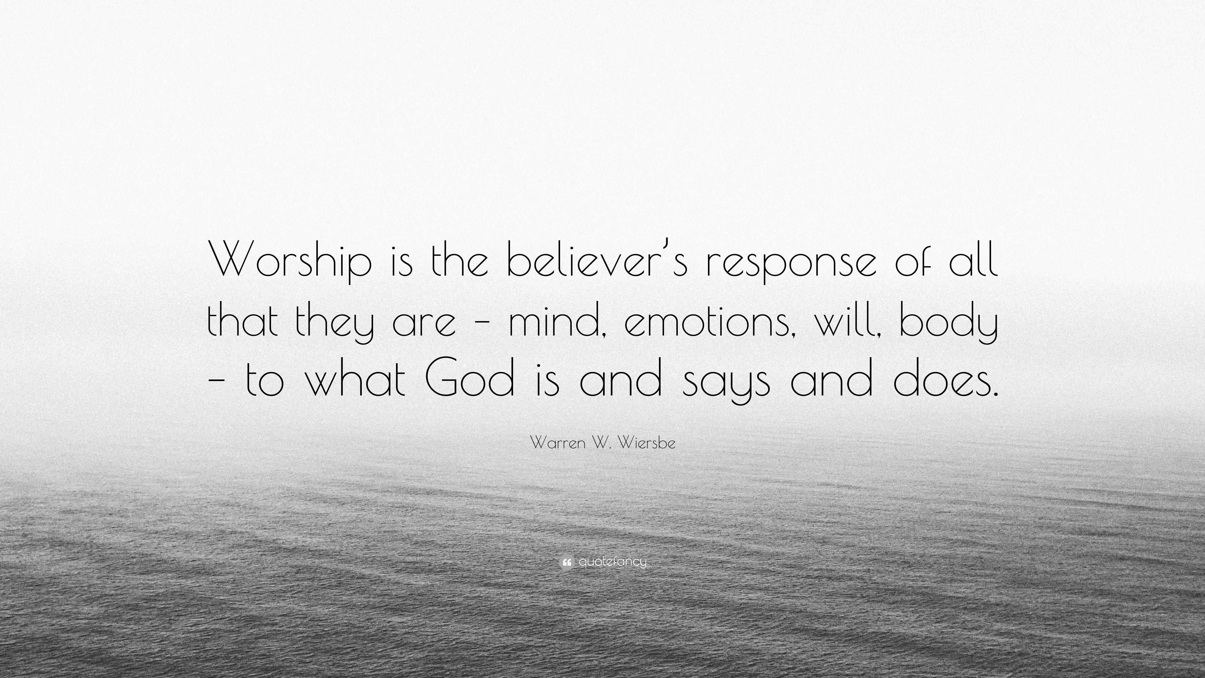 Warren W. Wiersbe Quote: “Worship is the believer’s response of all ...