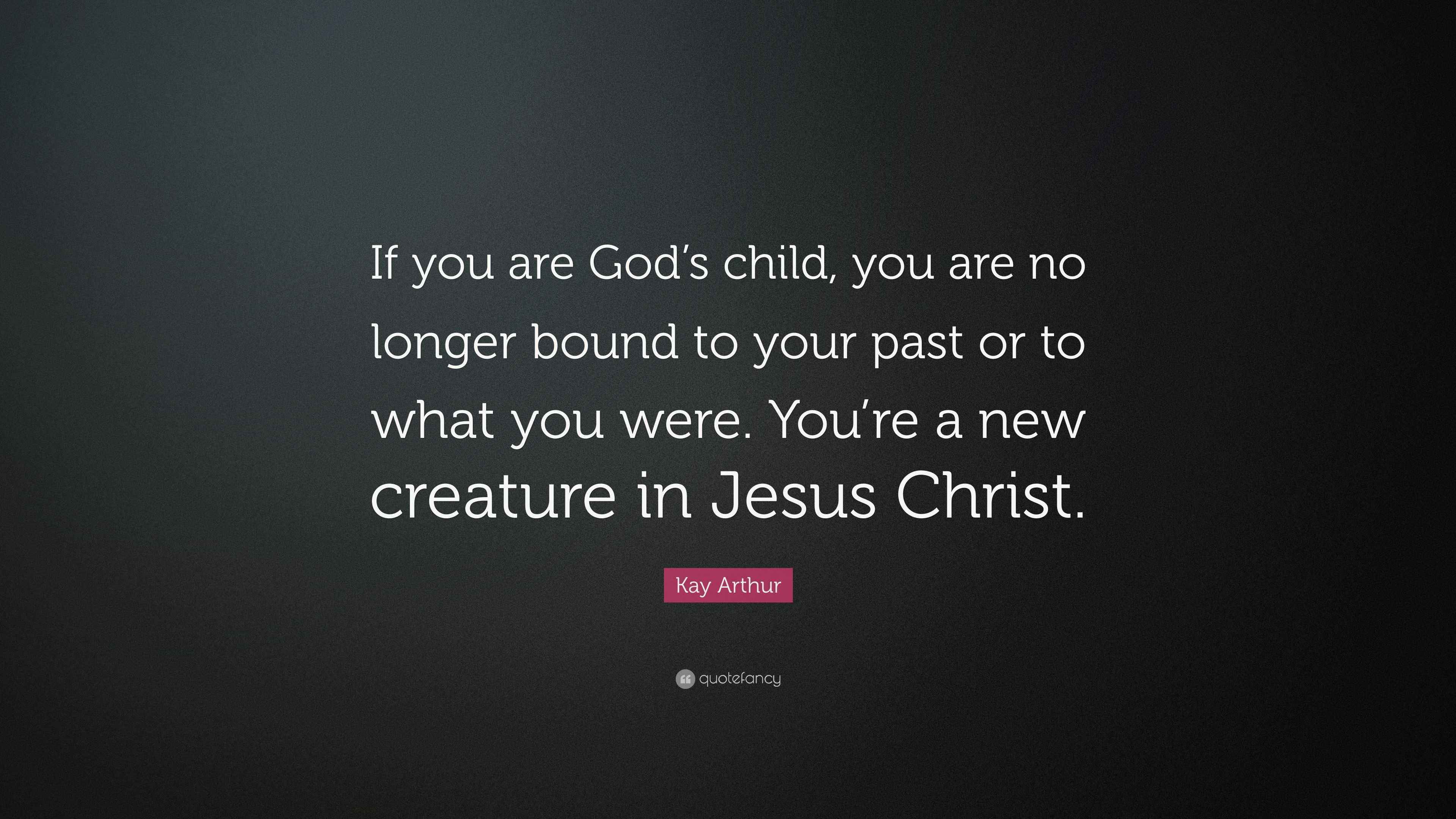 Kay Arthur Quote: “If you are God’s child, you are no longer bound to ...