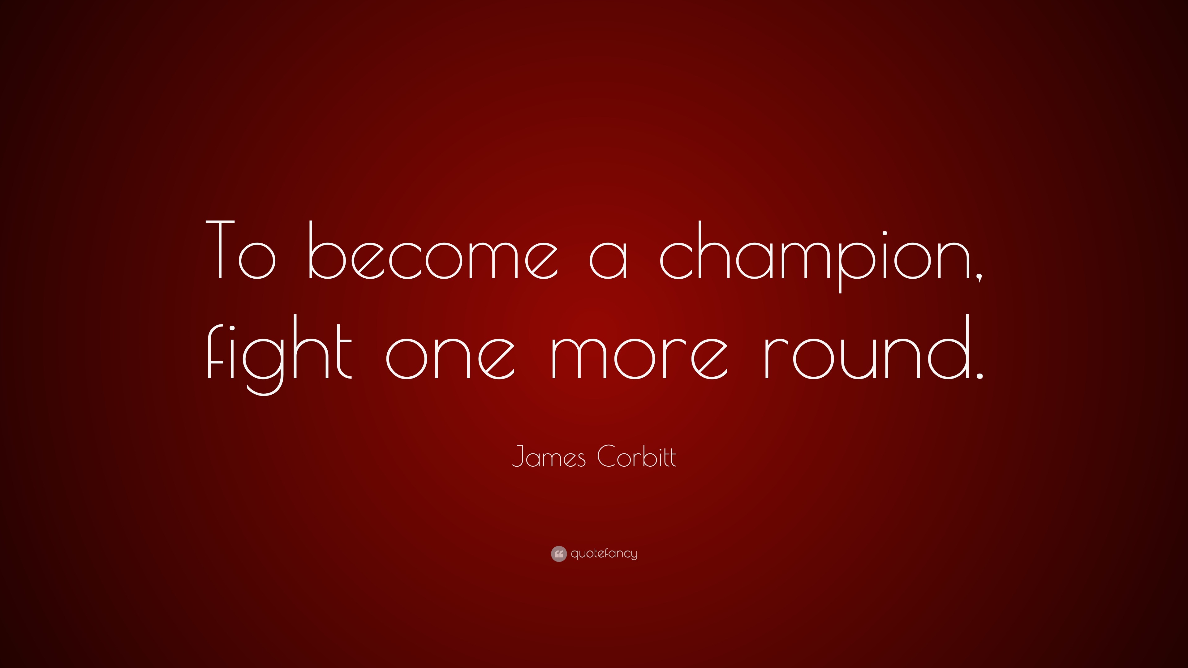 James Corbitt Quote: “To become a champion, fight one more round.”