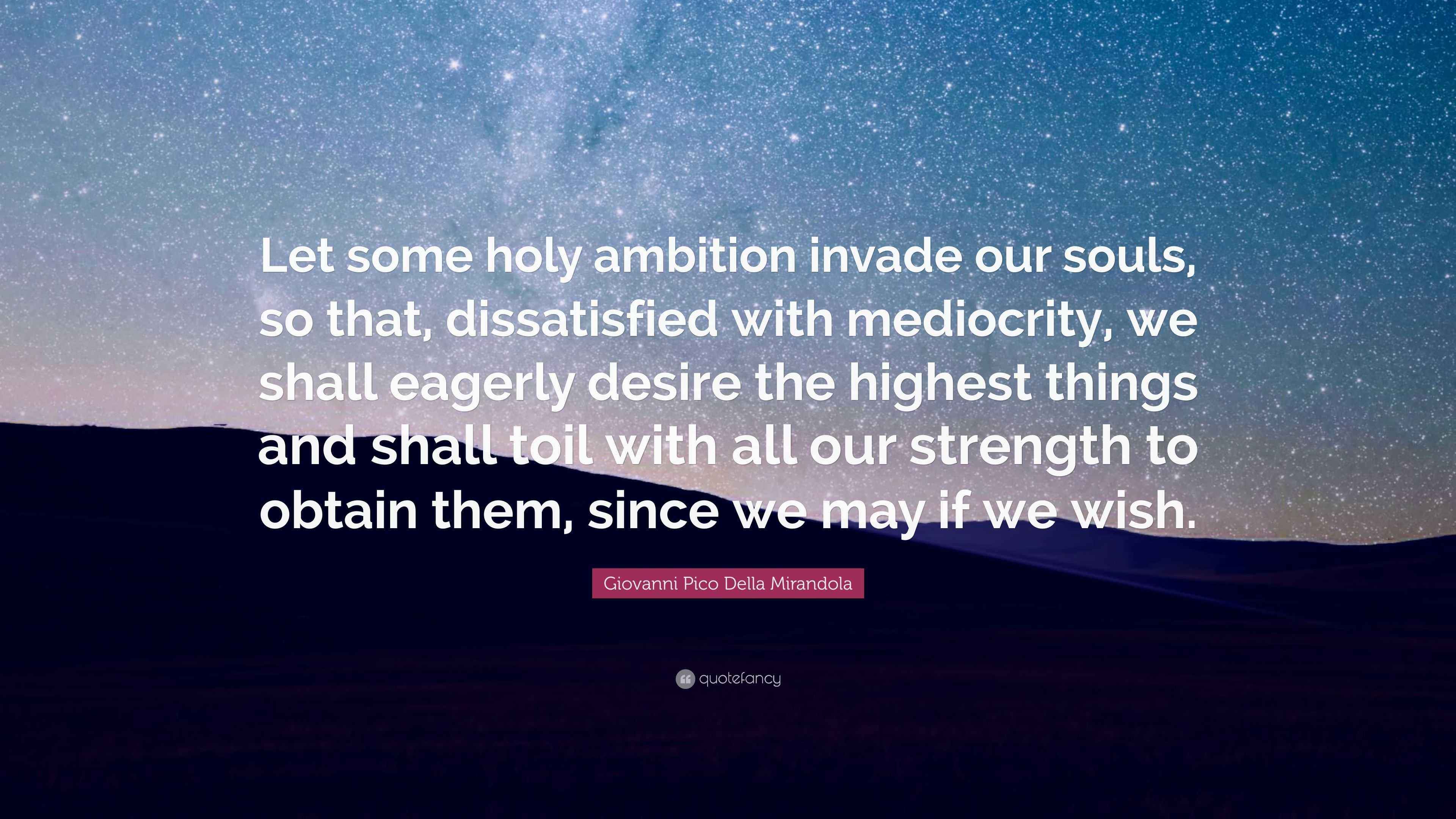 Giovanni Pico Della Mirandola Quote: “Let some holy ambition invade our ...