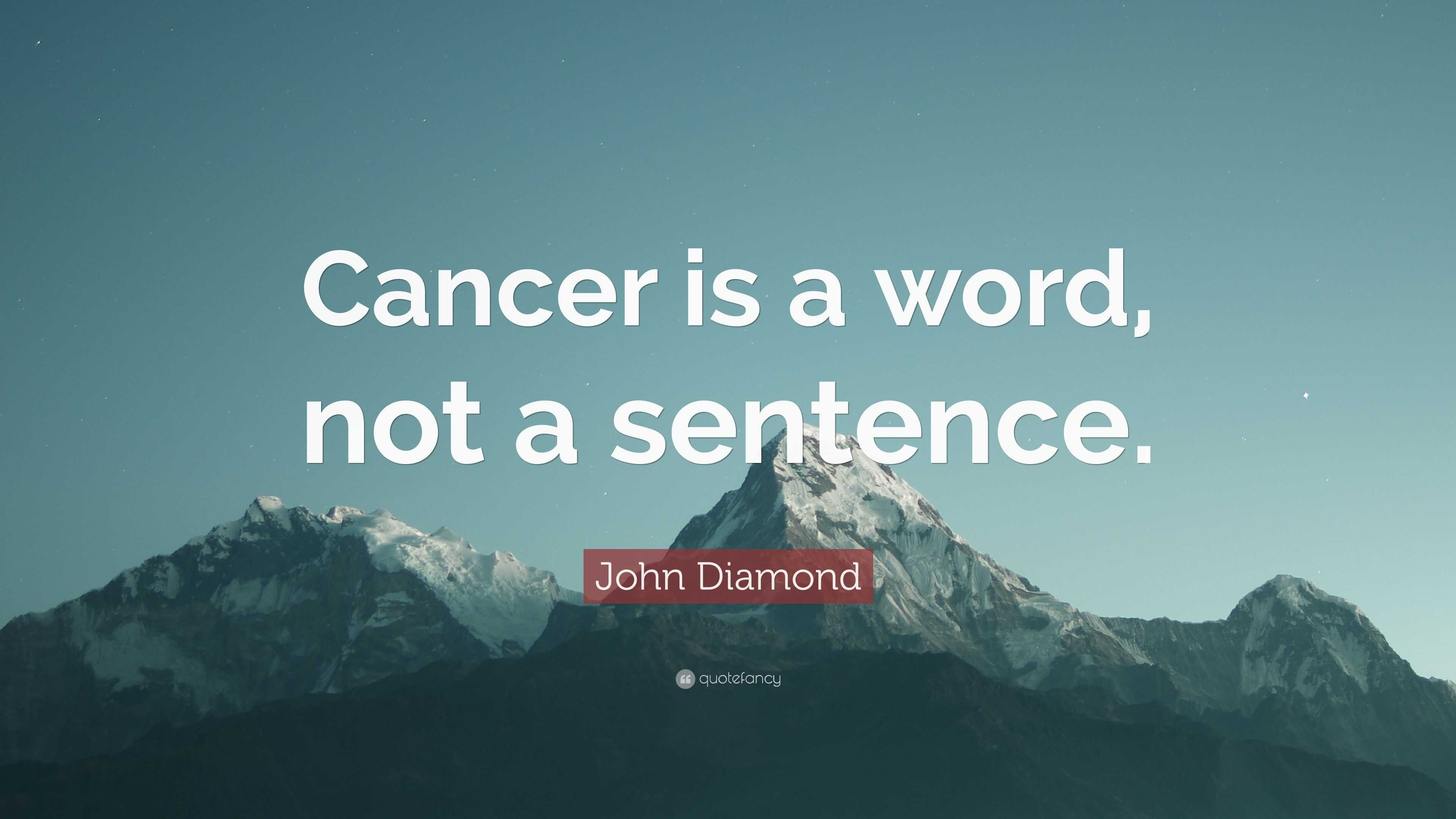 John Diamond Quote: “Cancer is a word, not a sentence.”