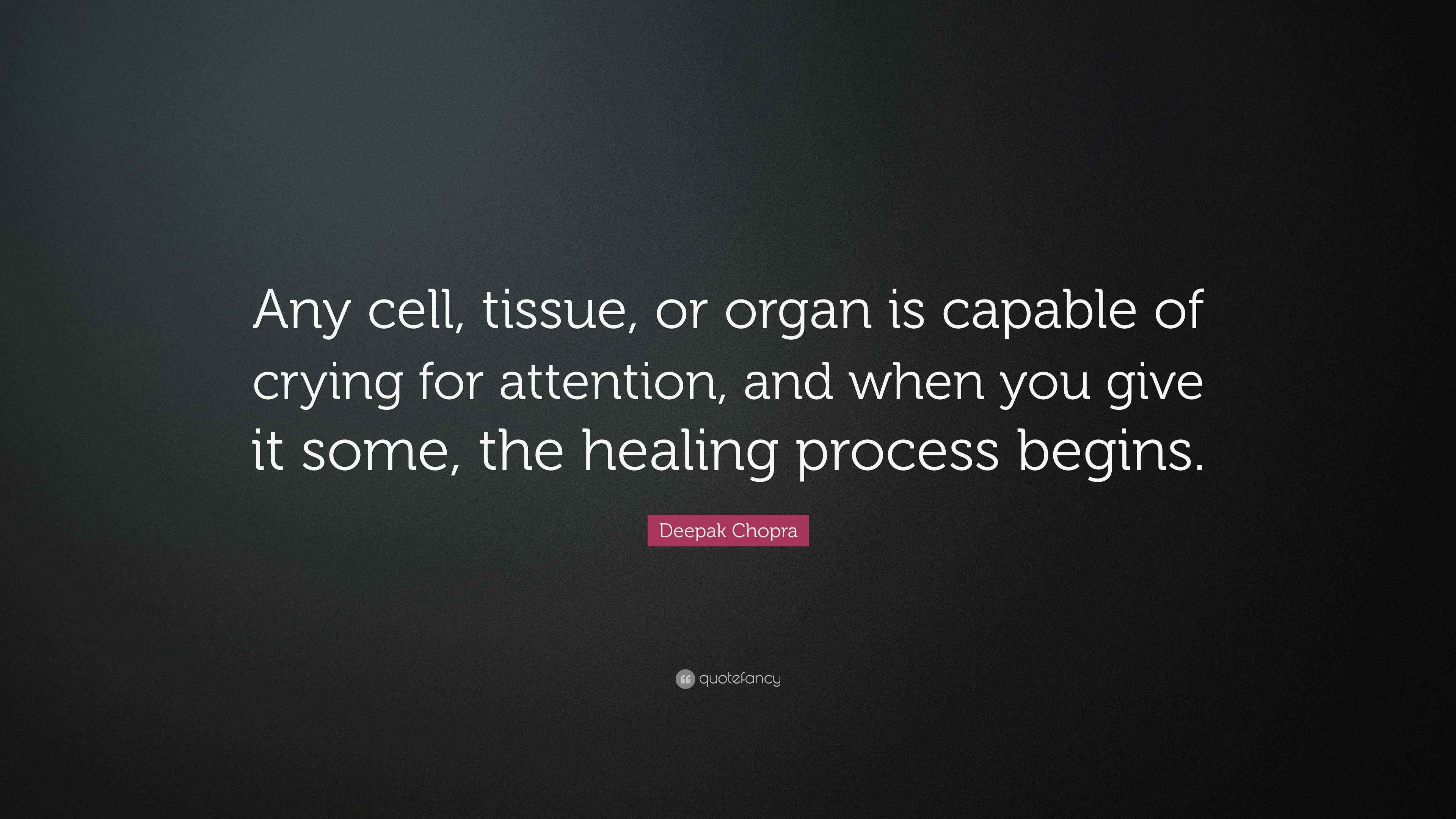Deepak Chopra Quote: “Any cell, tissue, or organ is capable of crying ...