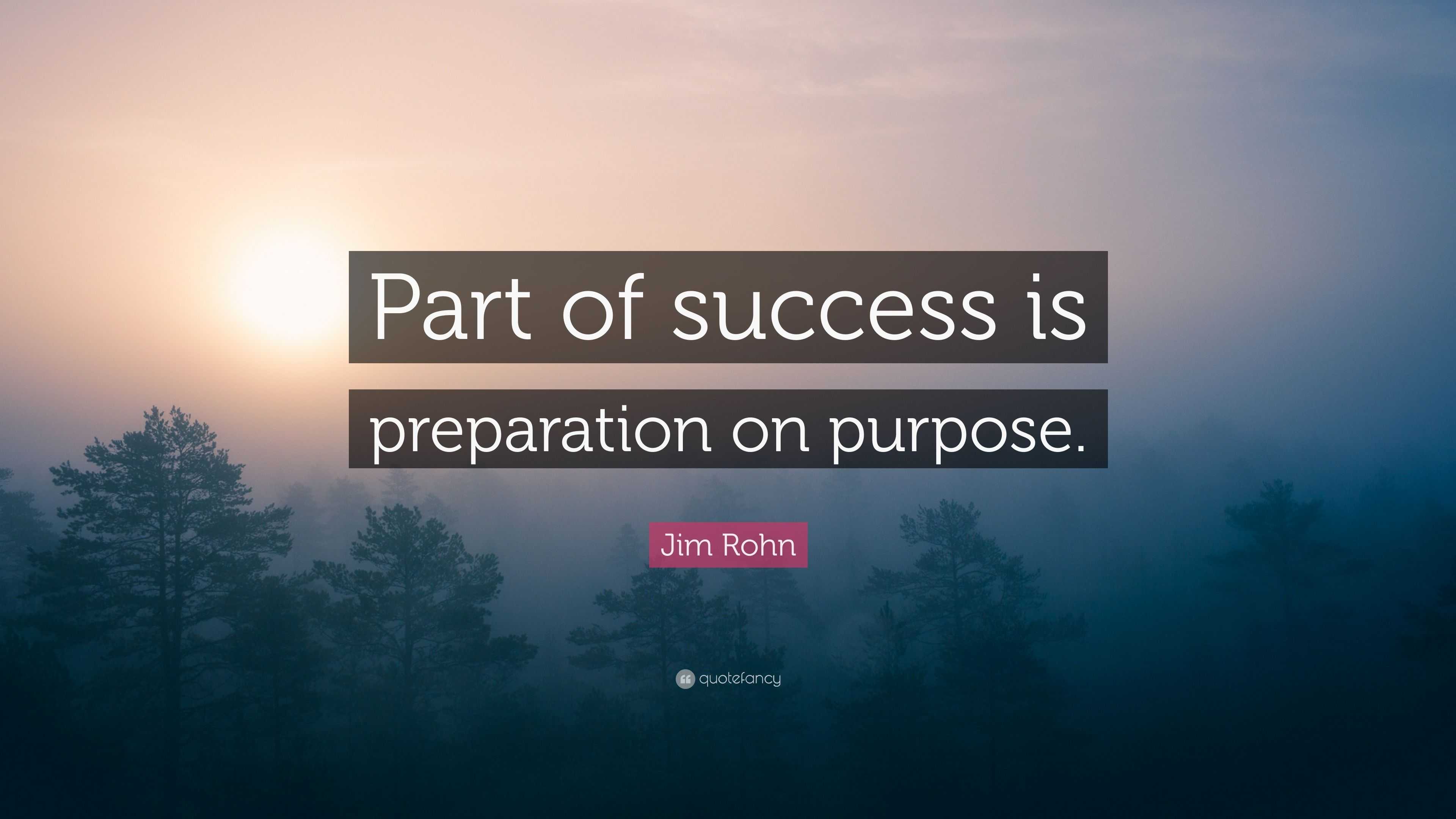 Jim Rohn Quote: “Part of success is preparation on purpose.”
