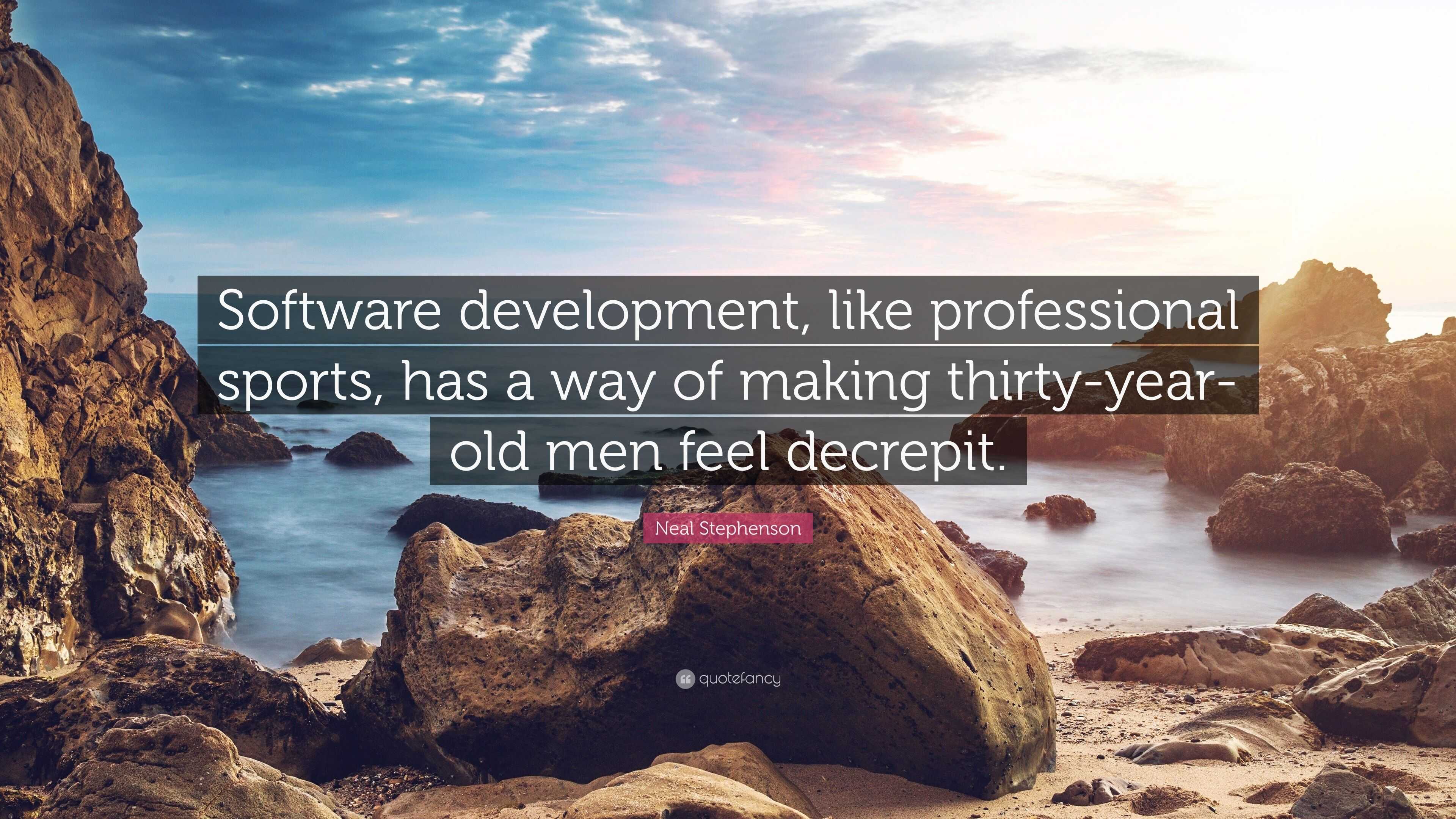 Neal Stephenson Quote: “Software development, like professional sports ...