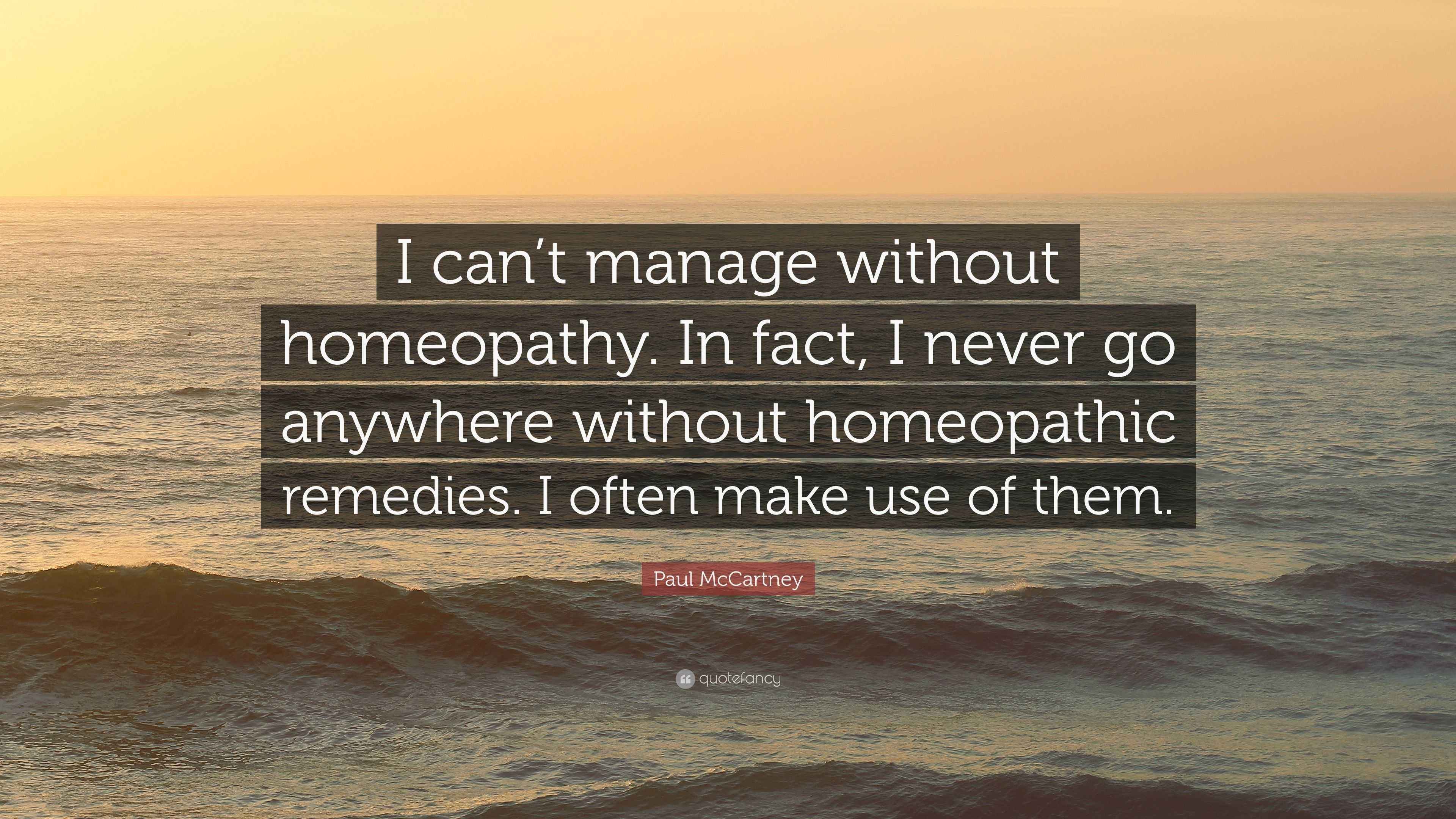Paul McCartney Quote: “I can’t manage without homeopathy. In fact, I ...
