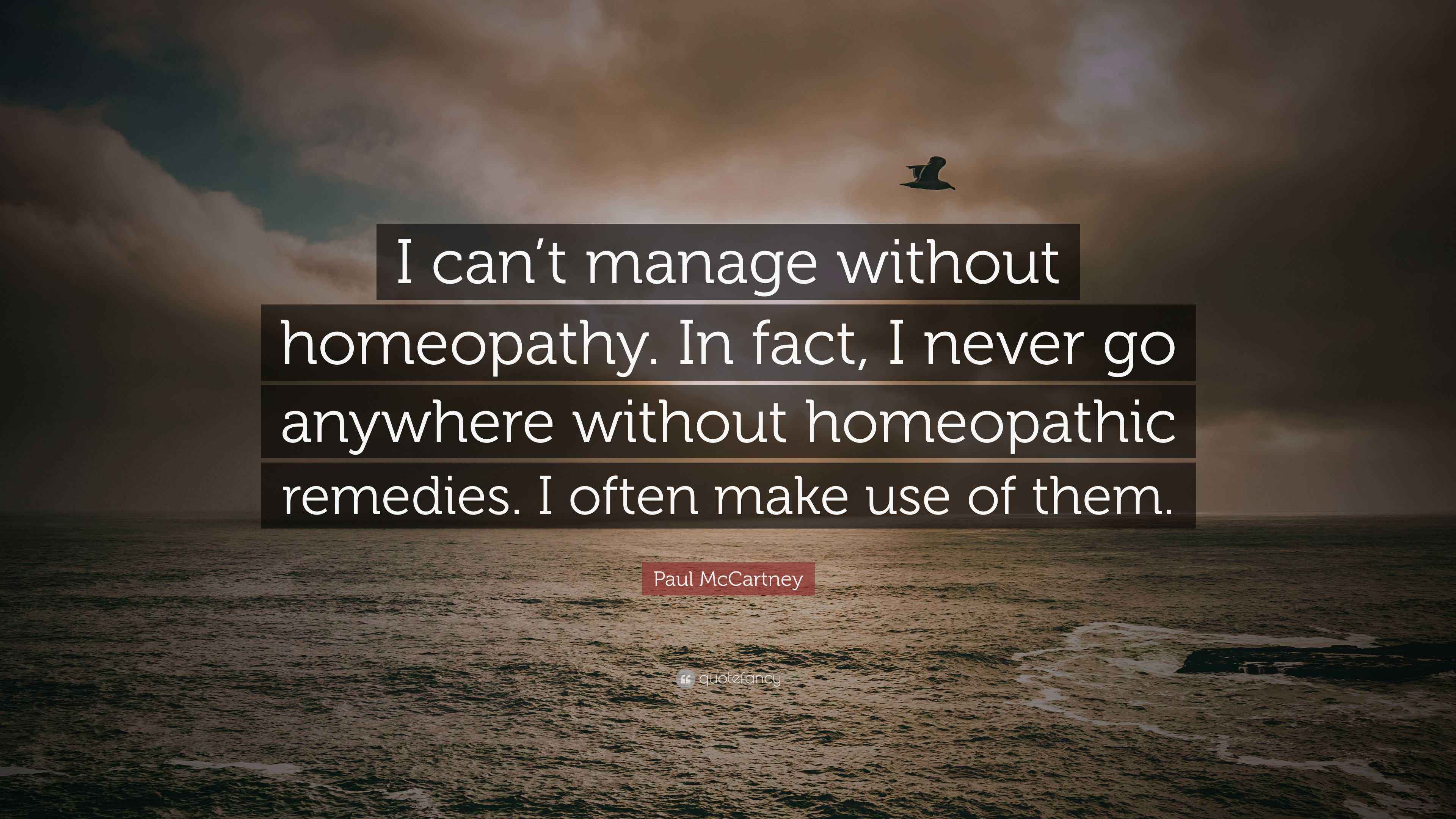 Paul McCartney Quote: “I can’t manage without homeopathy. In fact, I ...