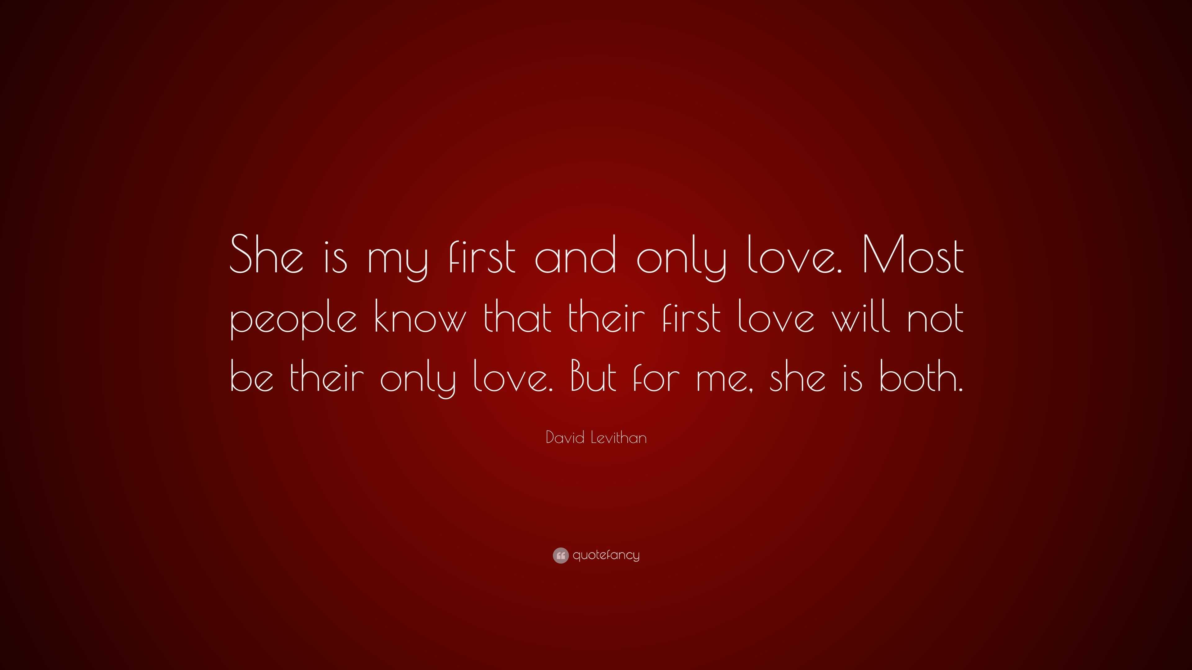 David Levithan Quote: “She is my first and only love. Most people know ...