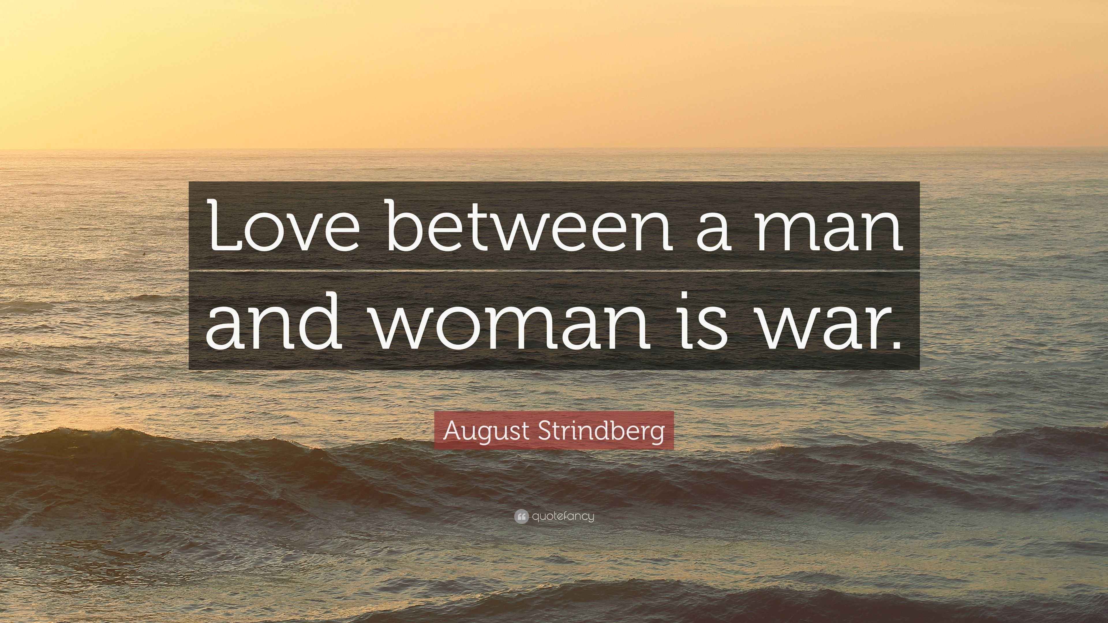 August Strindberg Quote: “Love between a man and woman is war.”