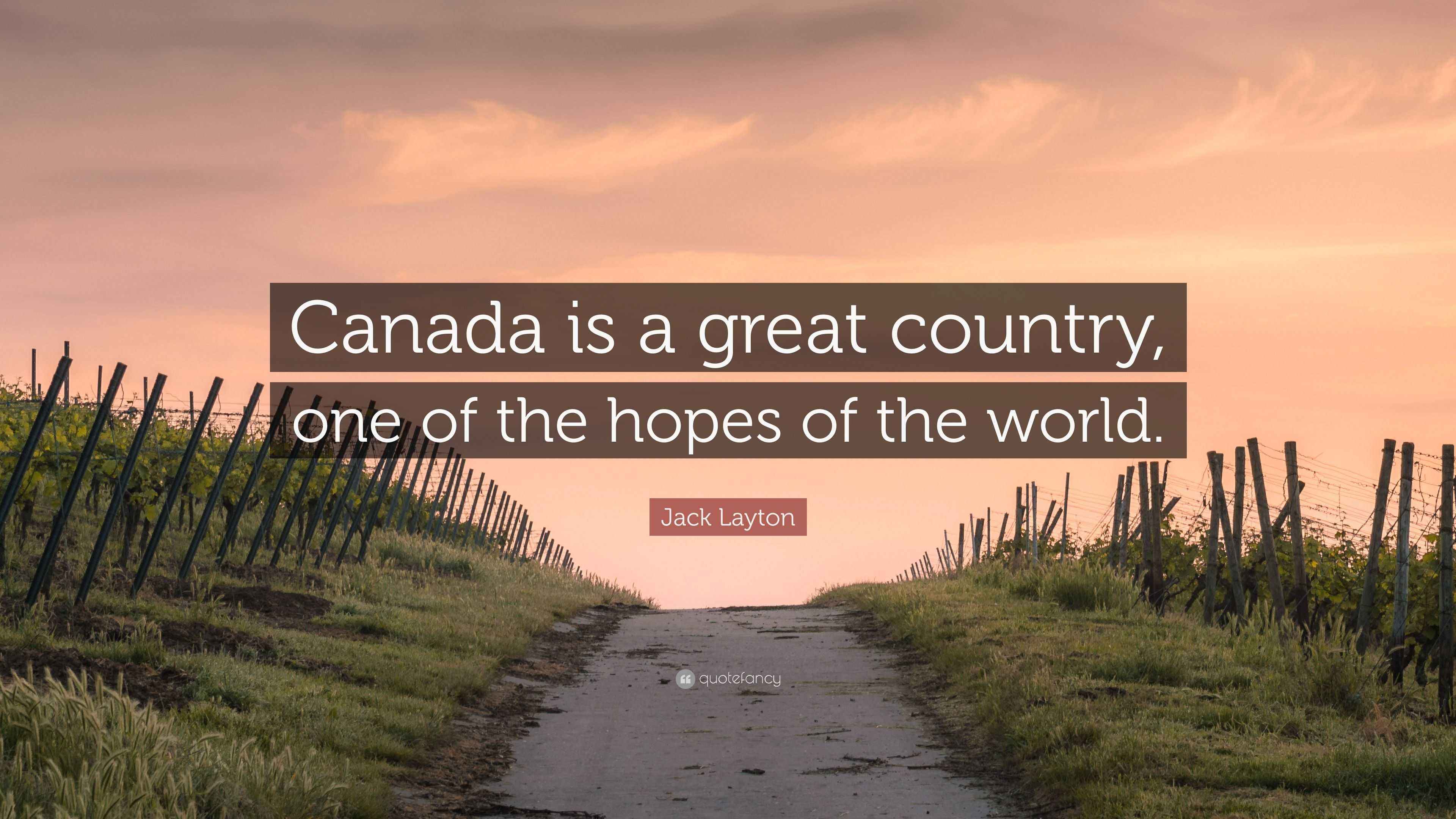 Jack Layton Quote: “Canada is a great country, one of the hopes of the ...