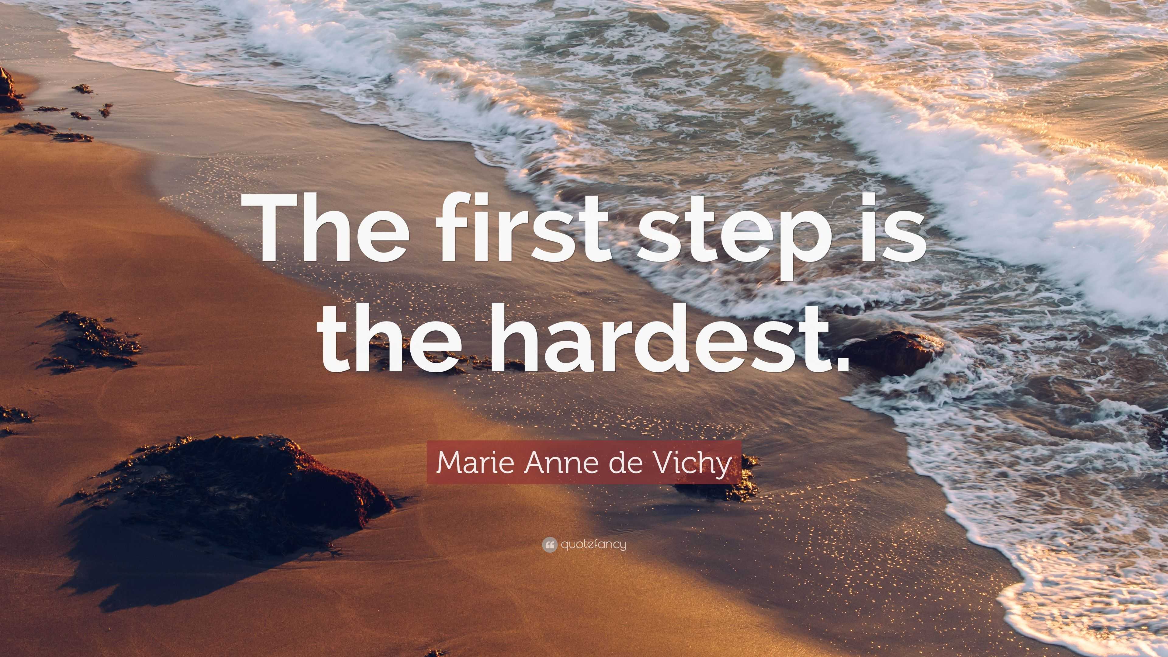 Marie Anne de Vichy Quote: “The first step is the hardest.”