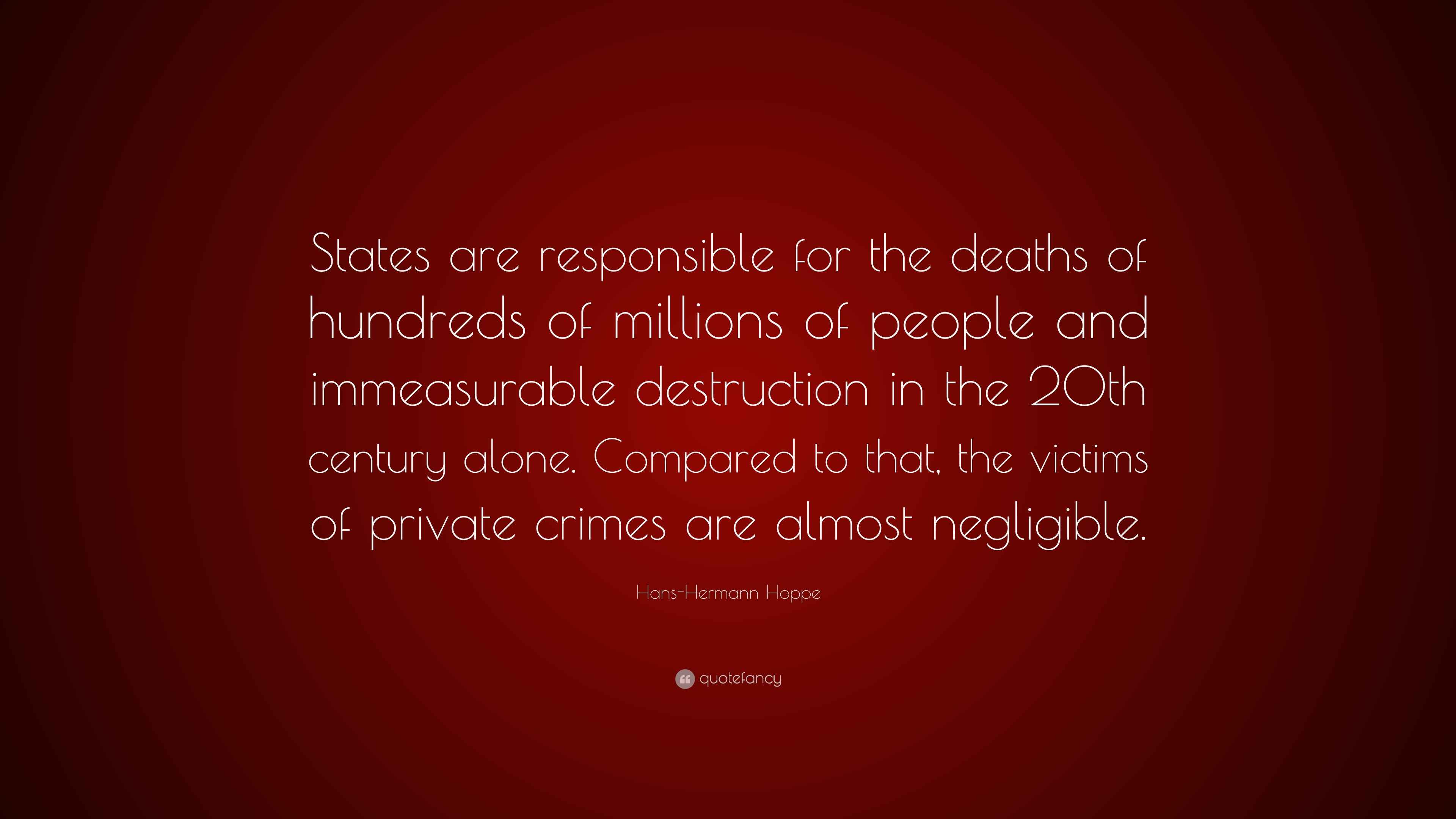 Hans-Hermann Hoppe Quote: “States are responsible for the deaths of ...