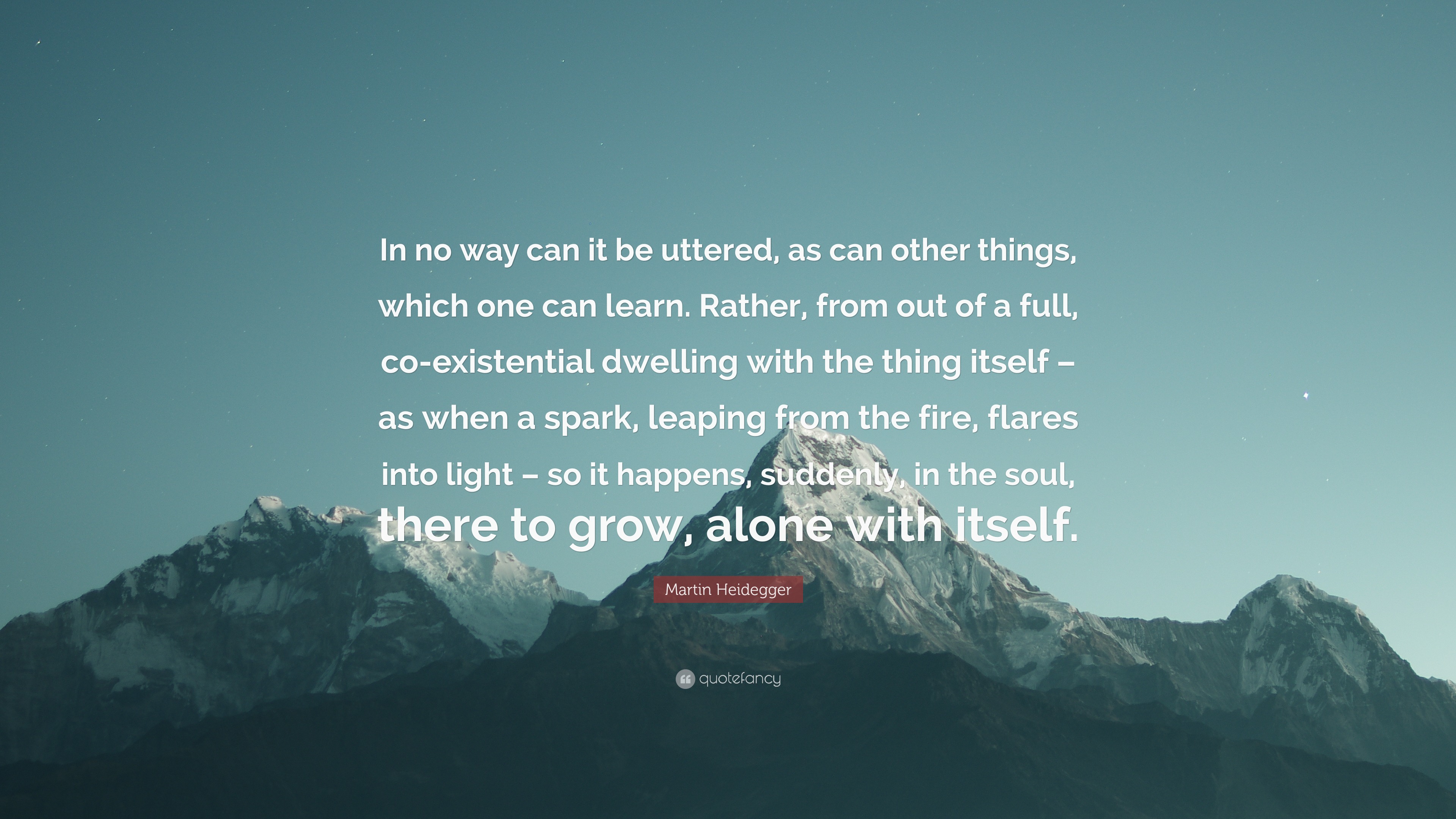 Martin Heidegger Quote: “In no way can it be uttered, as can other ...