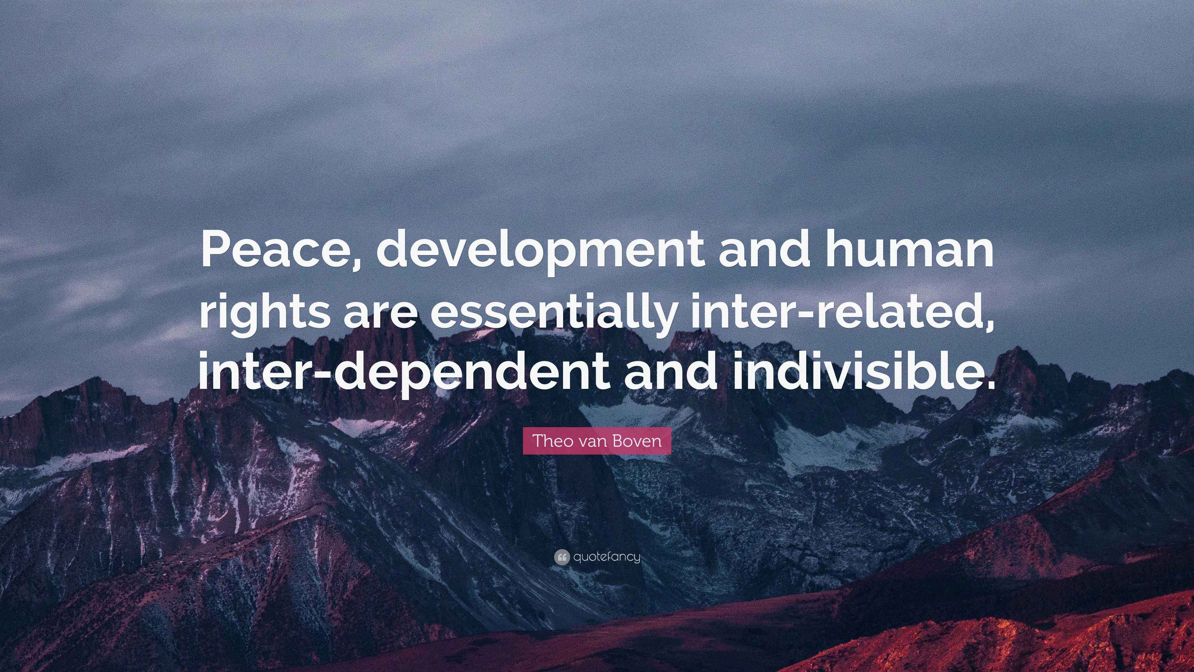 Theo van Boven Quote: “Peace, development and human rights are ...