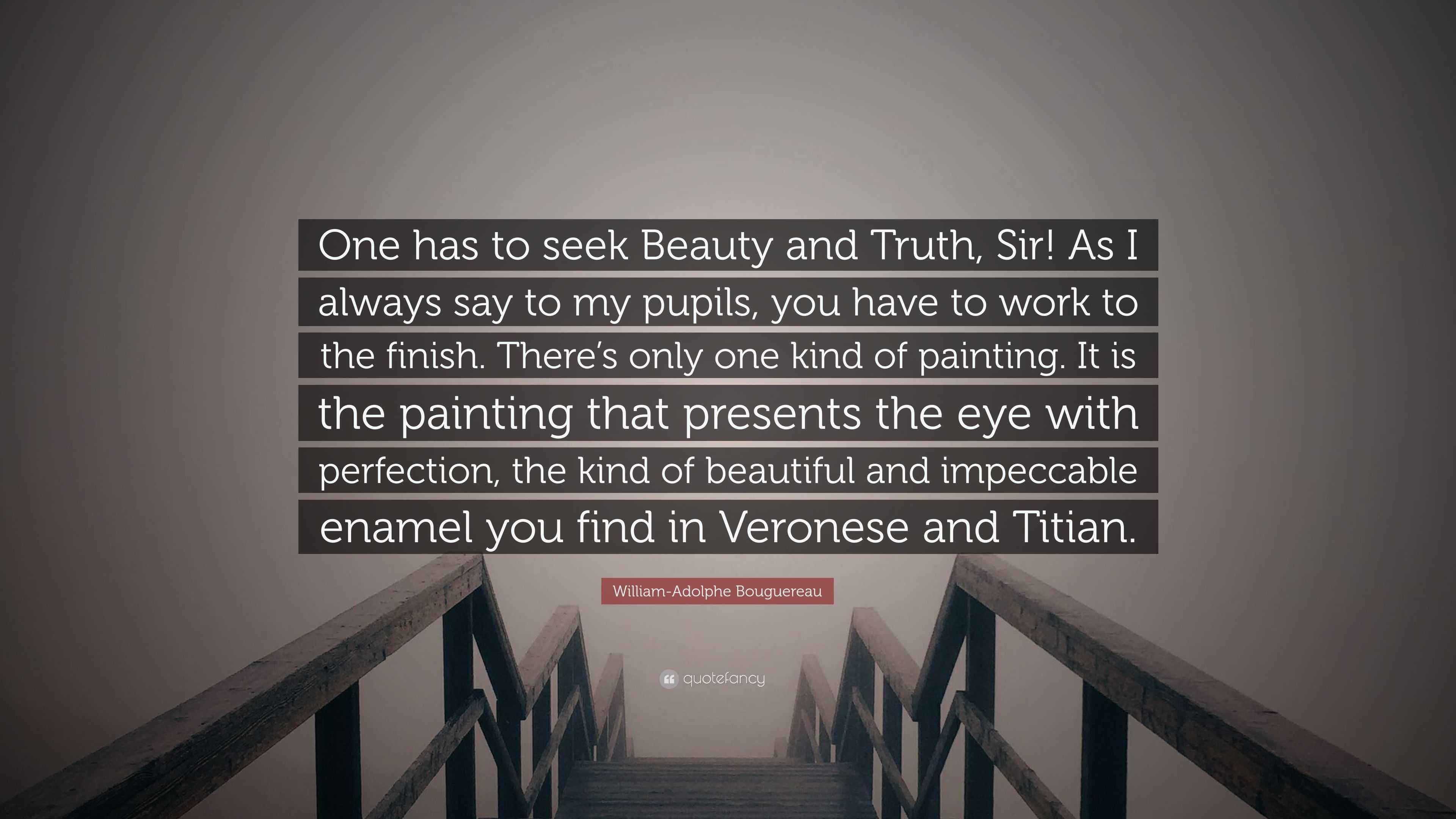 William-Adolphe Bouguereau Quote: “One has to seek Beauty and Truth ...