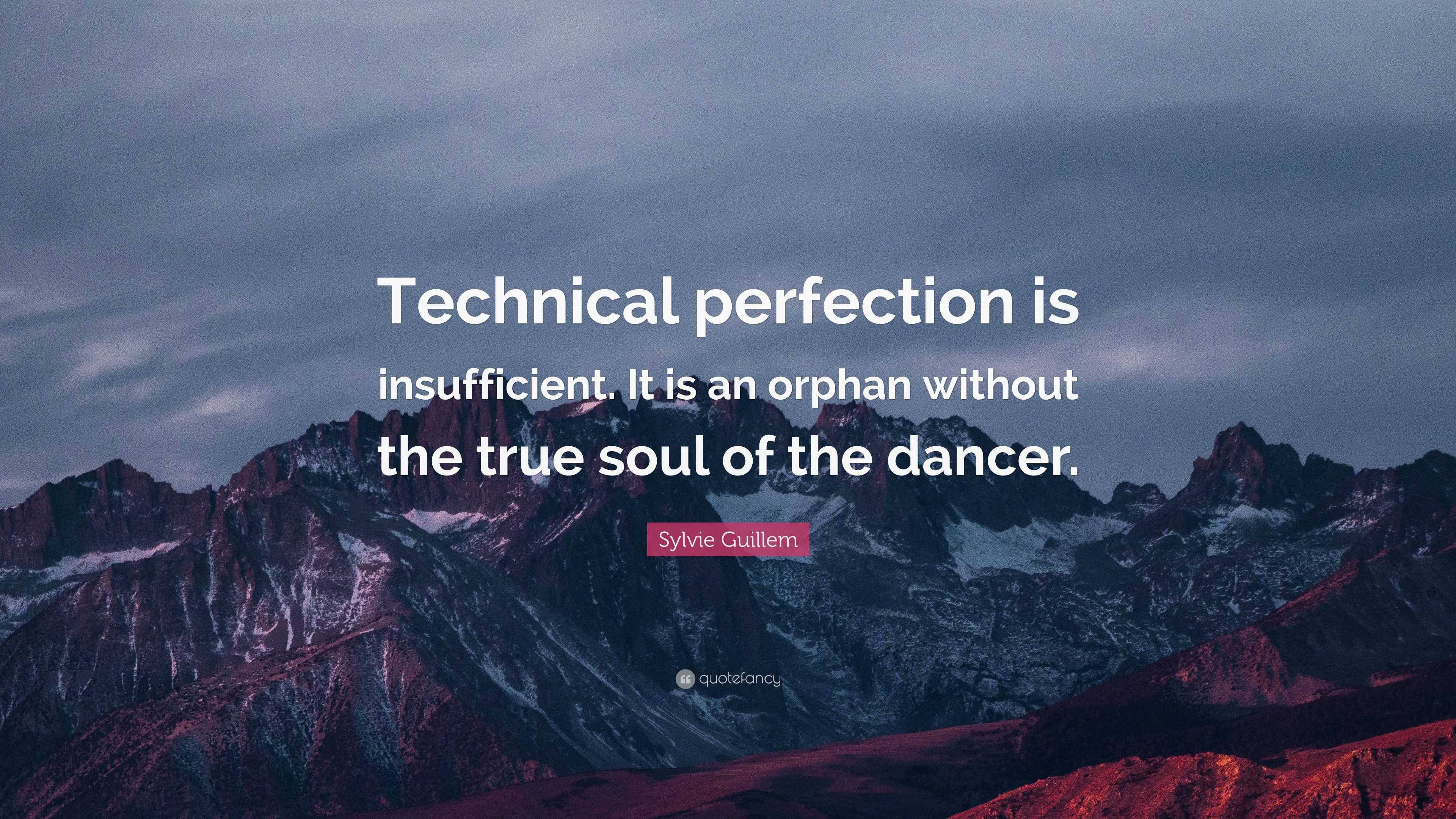 Sylvie Guillem Quote: “Technical perfection is insufficient. It is an ...