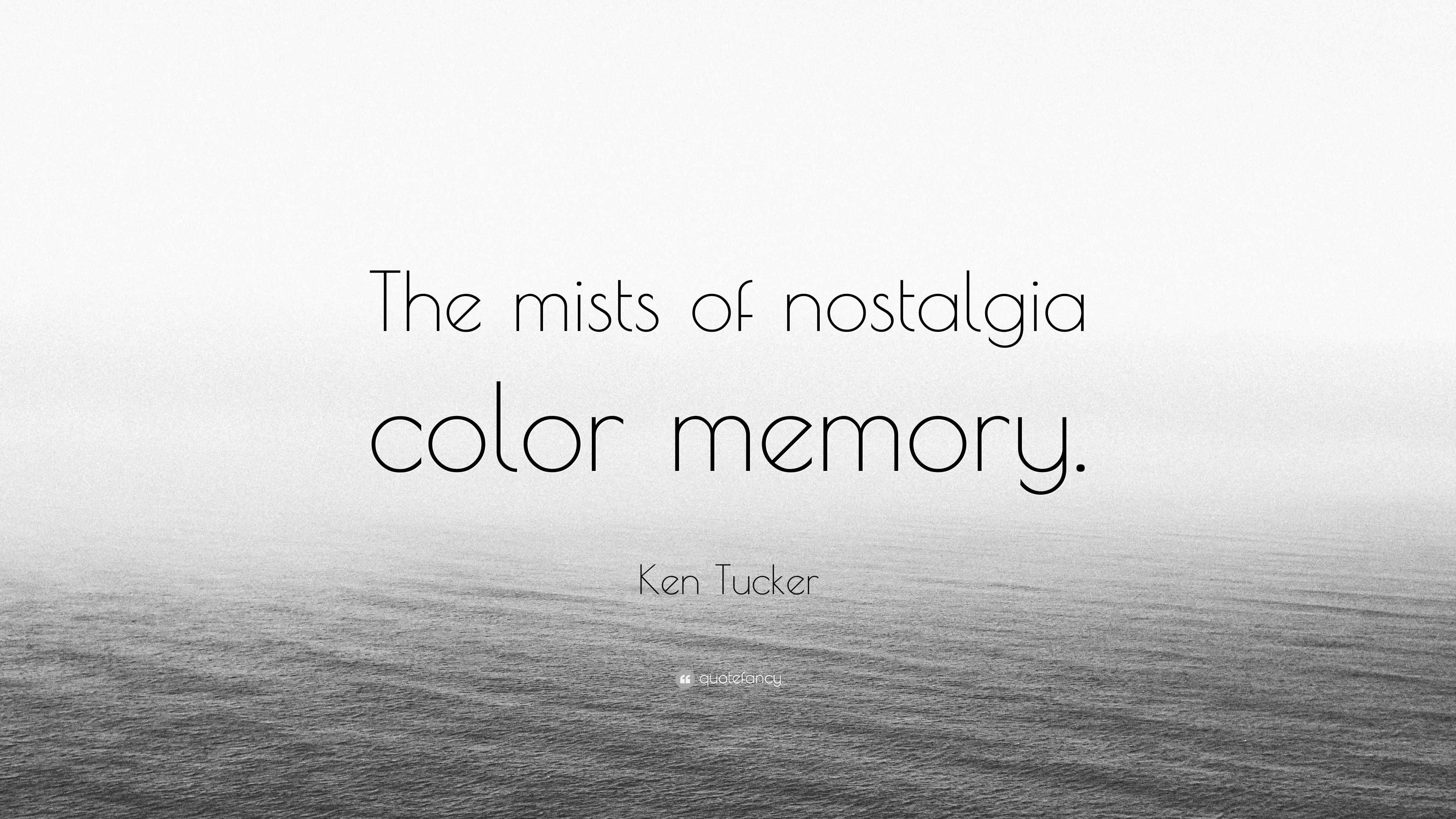 Ken Tucker Quote: “The mists of nostalgia color memory.”