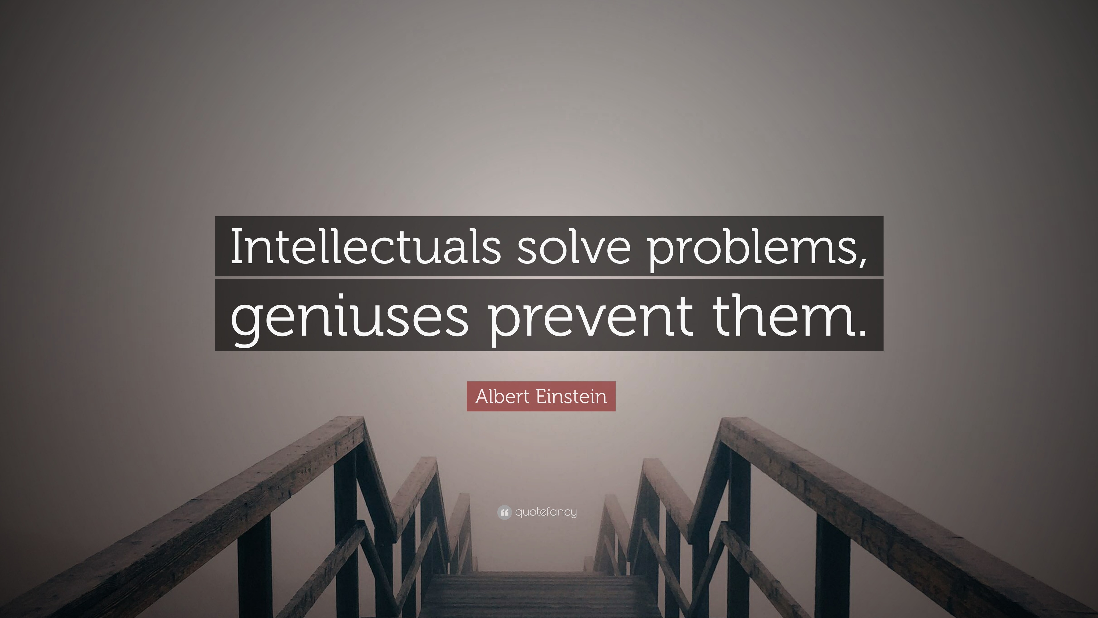 Albert Einstein Quote: “Intellectuals solve problems, geniuses prevent ...
