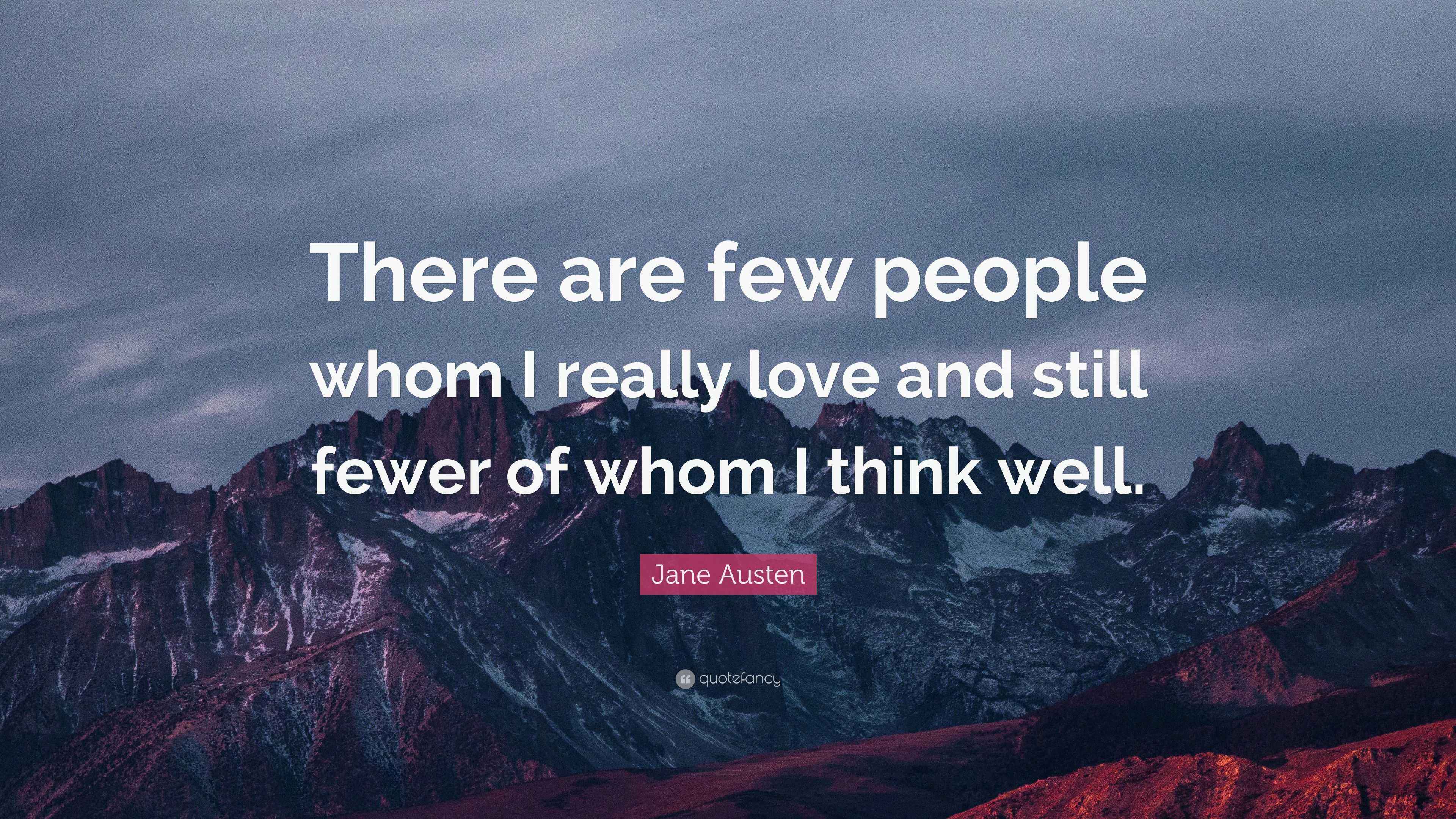 Jane Austen Quote: “There are few people whom I really love and still ...