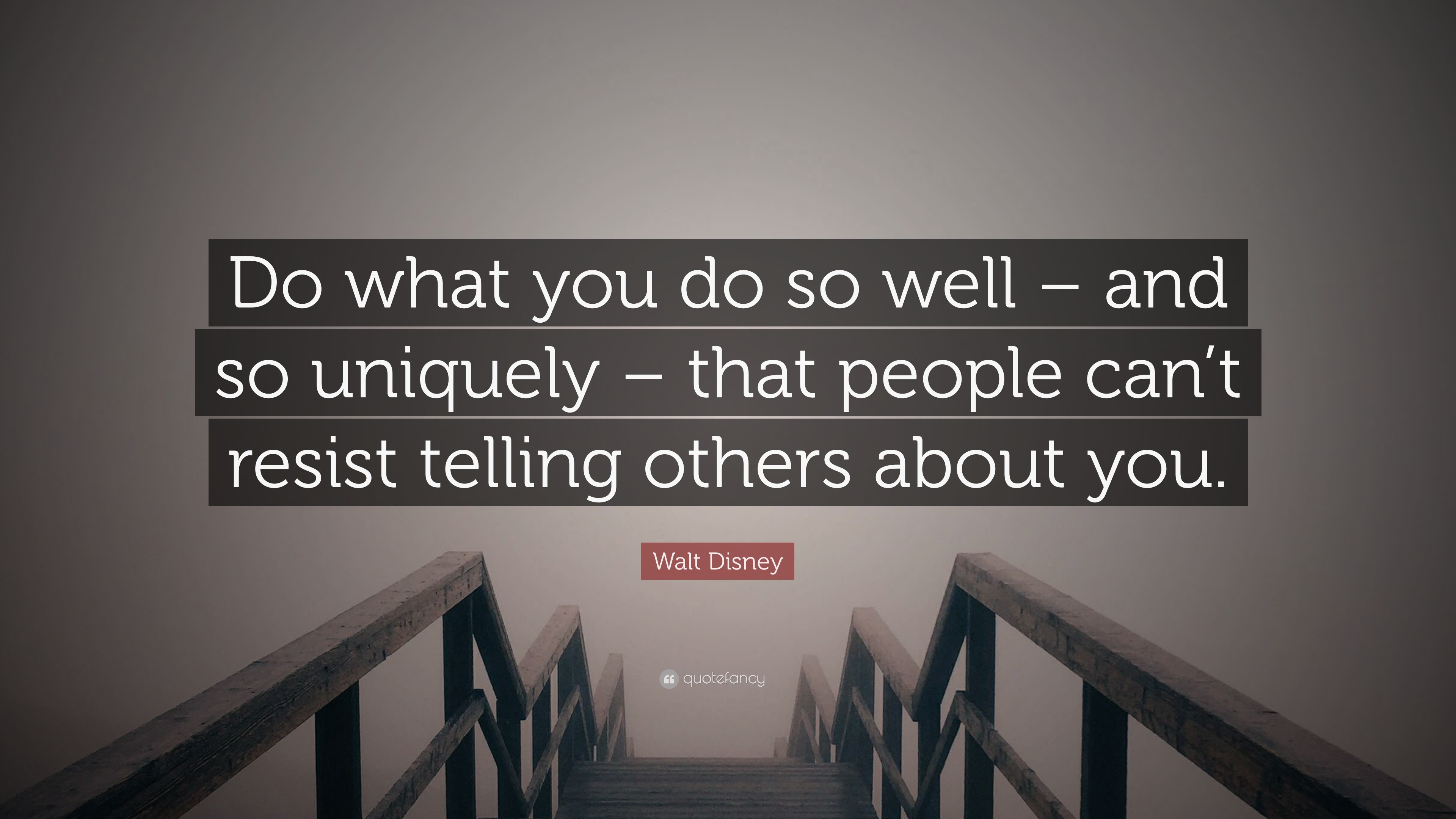 Walt Disney Quote: “Do what you do so well – and so uniquely – that ...